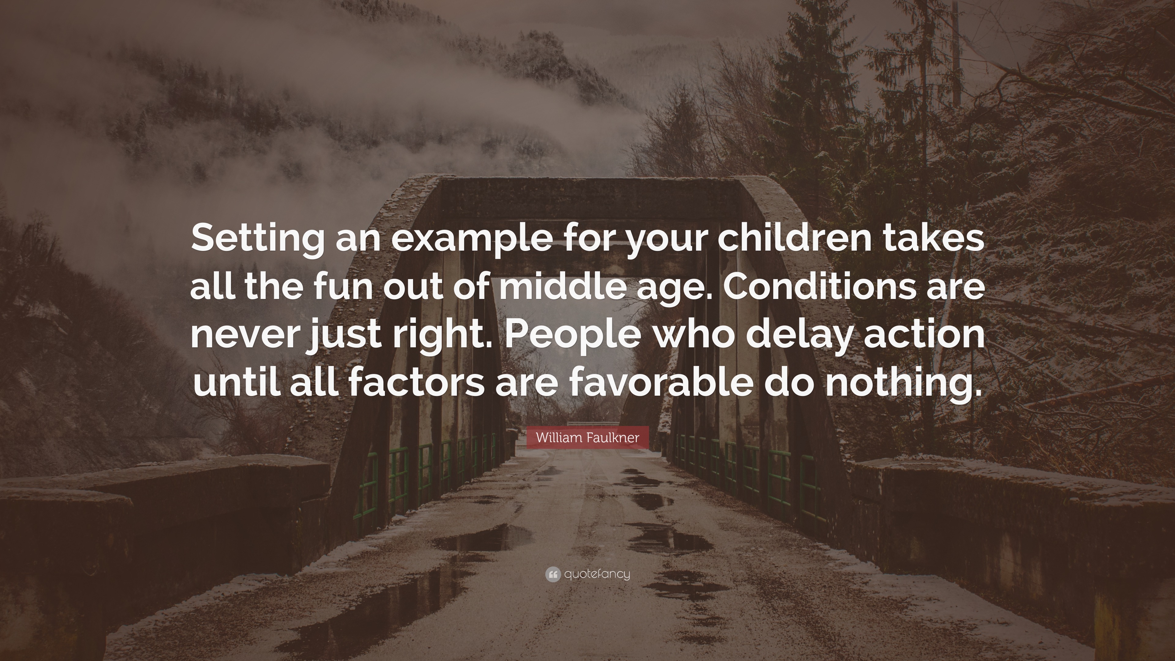 William Faulkner Quote: “Setting an example for your children takes all ...