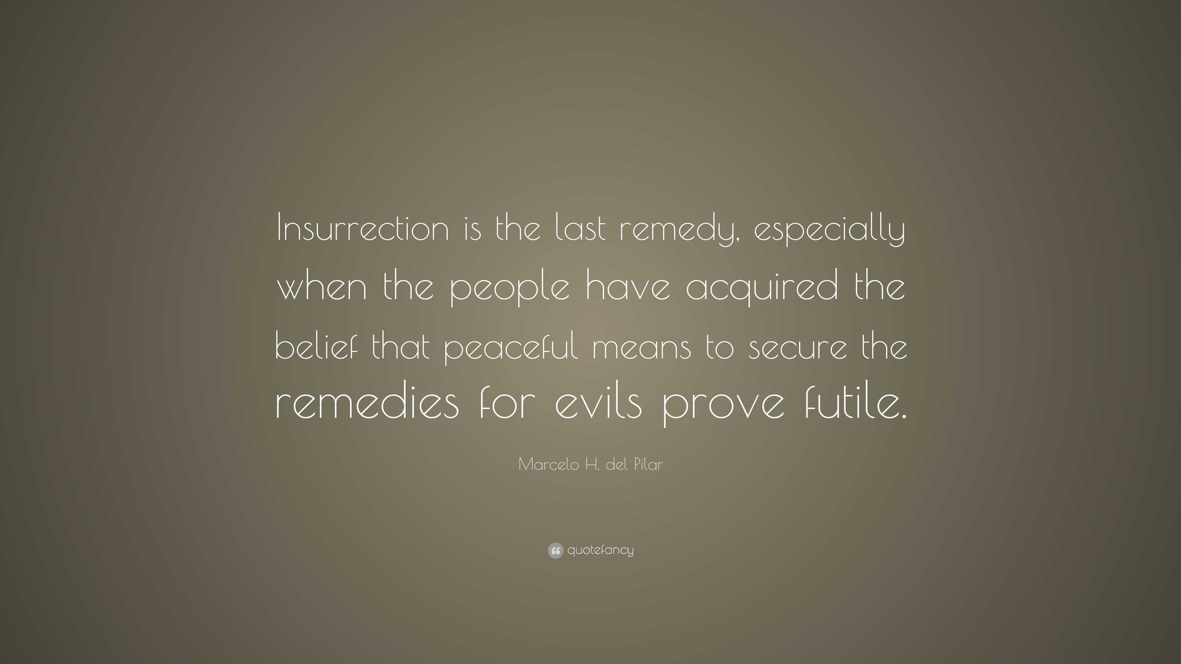 Marcelo H. del Pilar Quote: “Insurrection is the last remedy ...