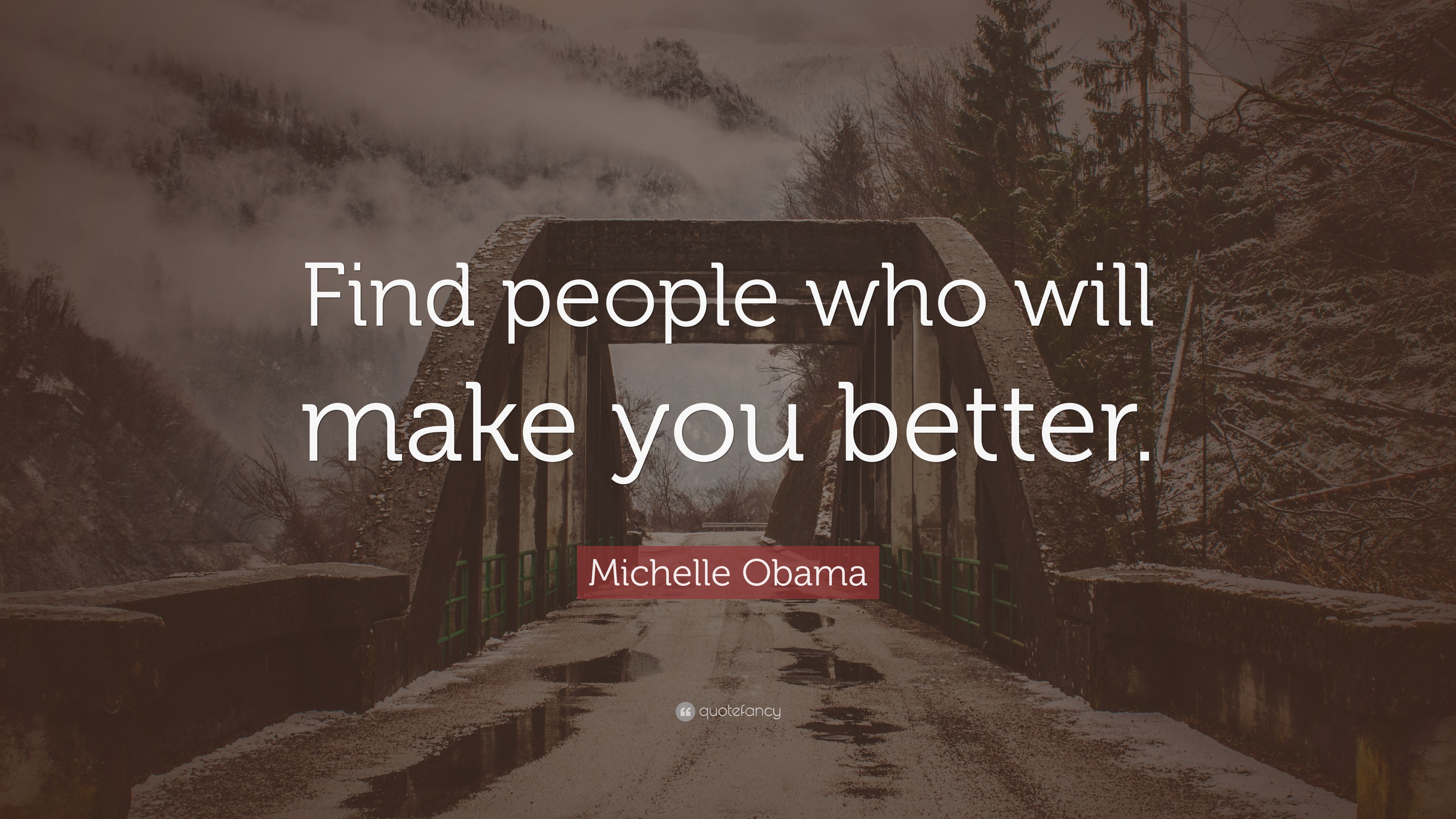 Michelle Obama Quote: “Find people who will make you better.”