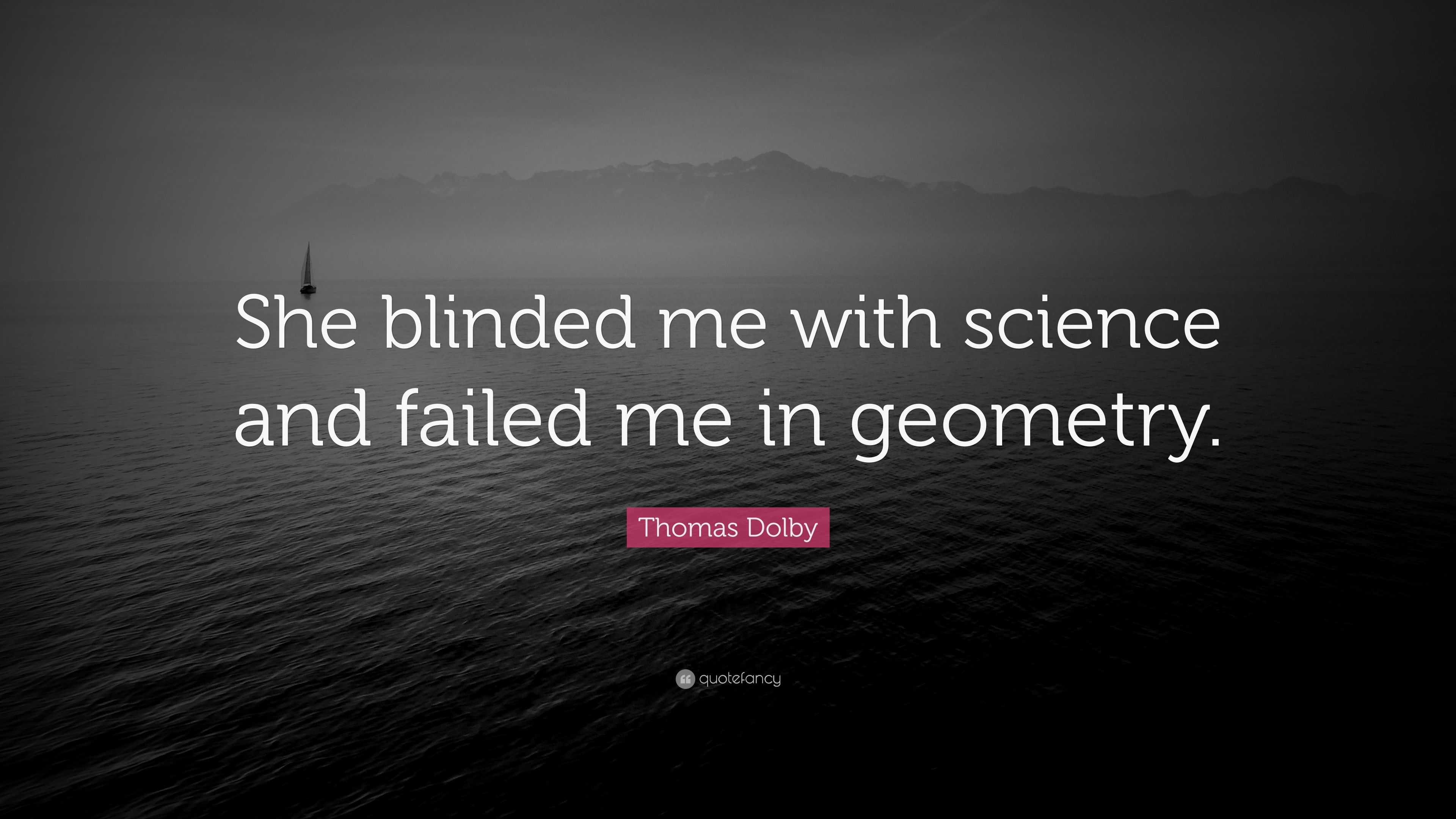 Thomas Dolby Quote: “She blinded me with science and failed me in ...