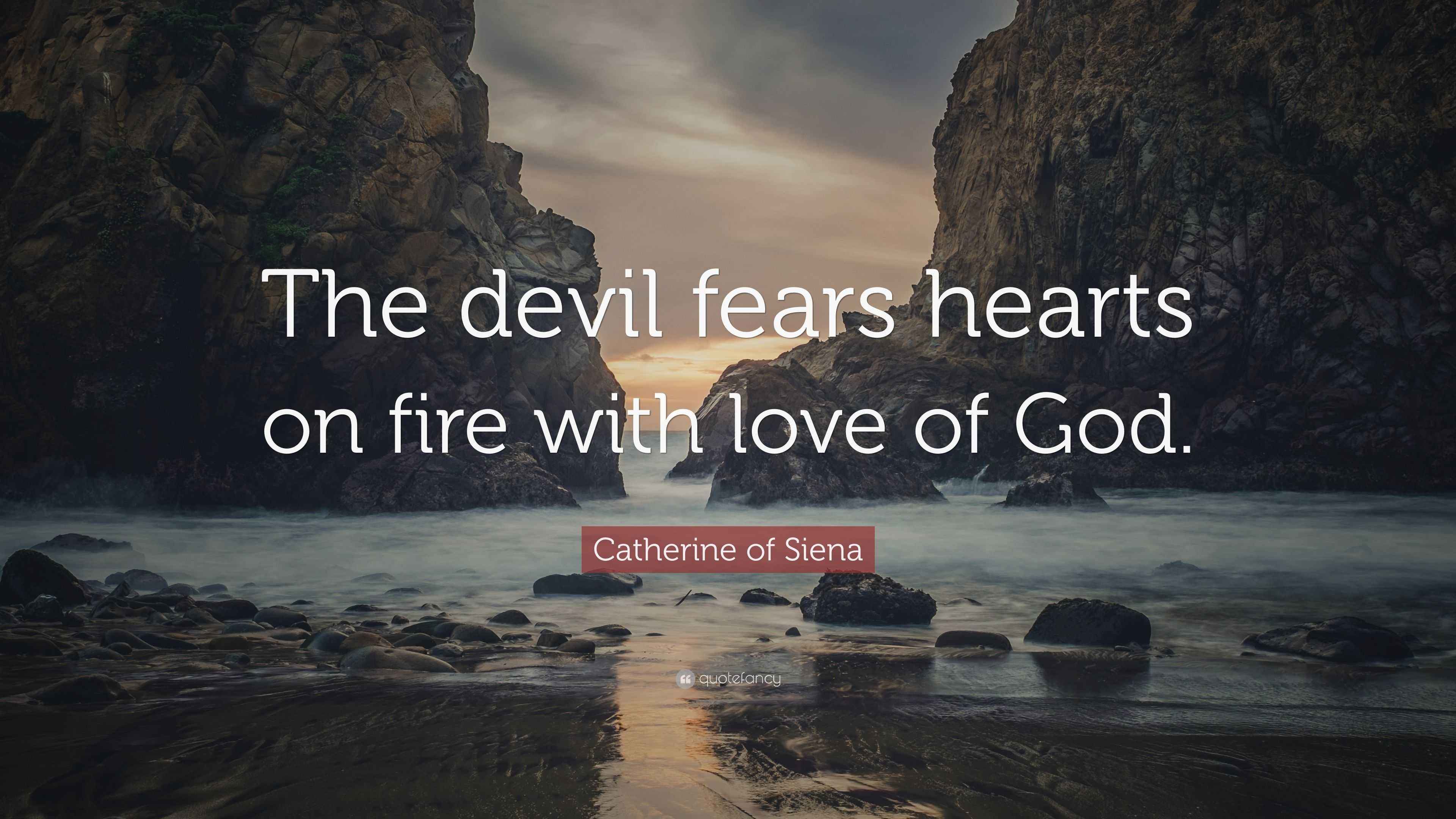 Catherine of Siena Quote: “The devil fears hearts on fire with love of ...