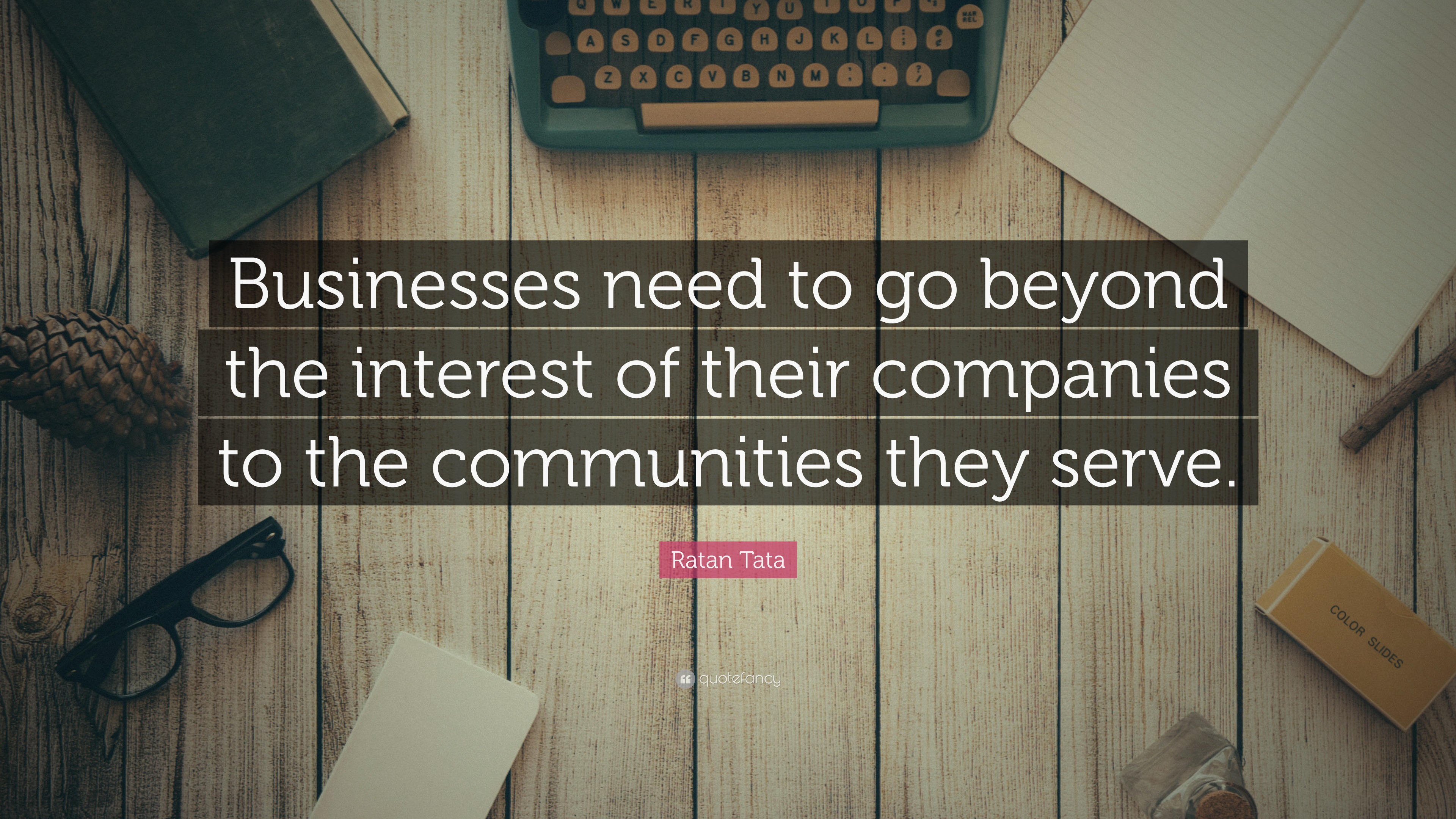 Ratan Tata Quote: “Businesses need to go beyond the interest of their ...