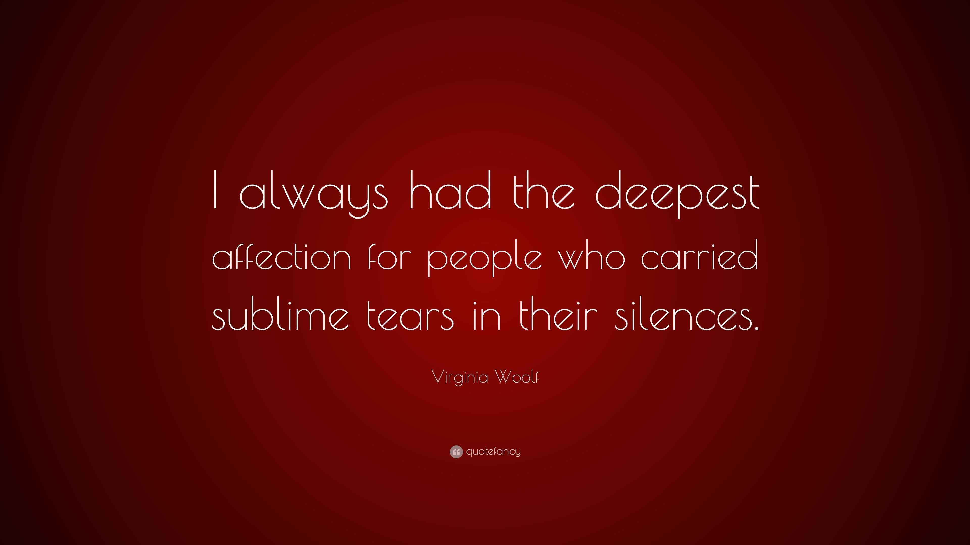 Virginia Woolf Quote: “I always had the deepest affection for people ...