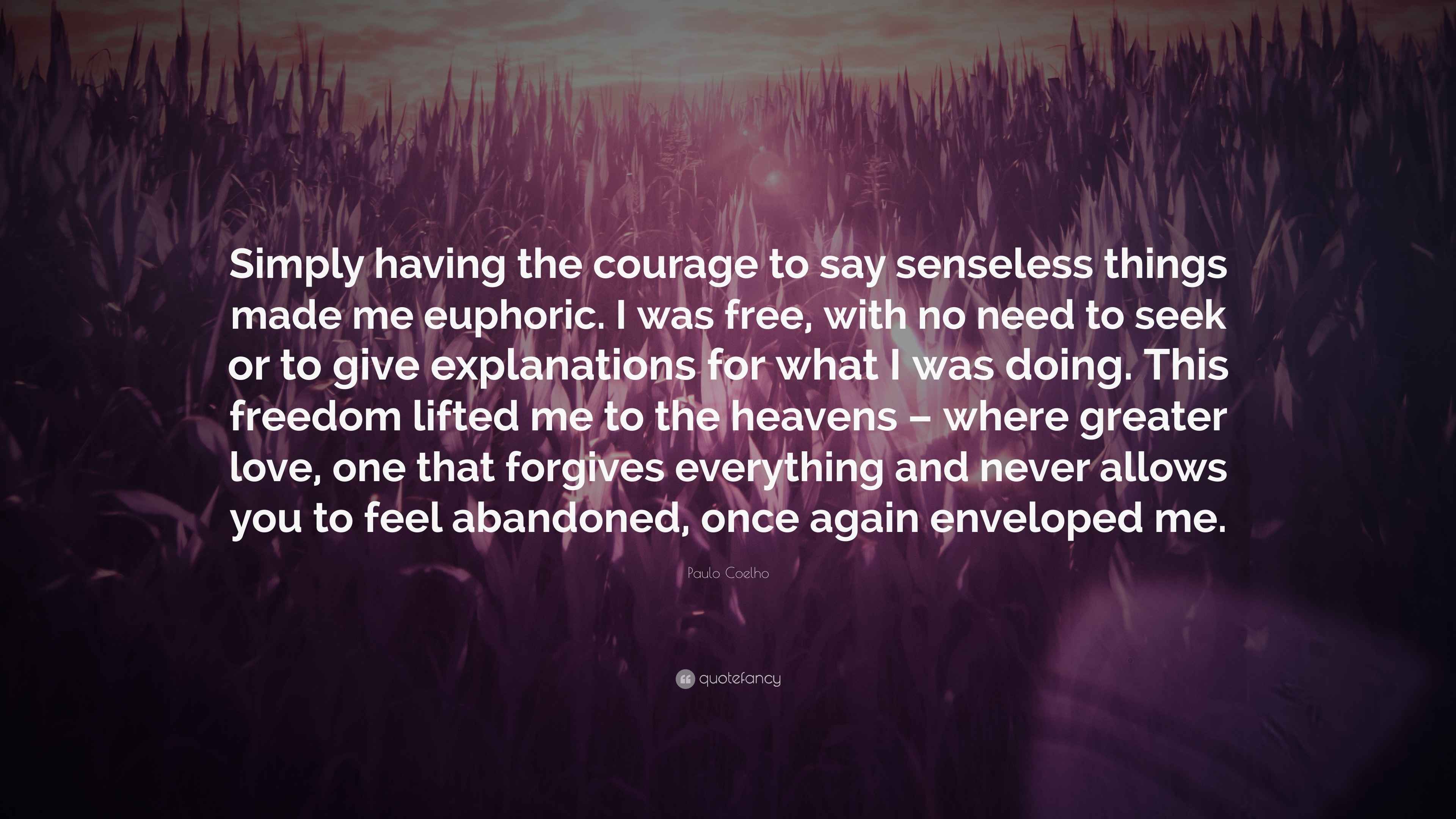 Paulo Coelho Quote: “Simply having the courage to say senseless things ...
