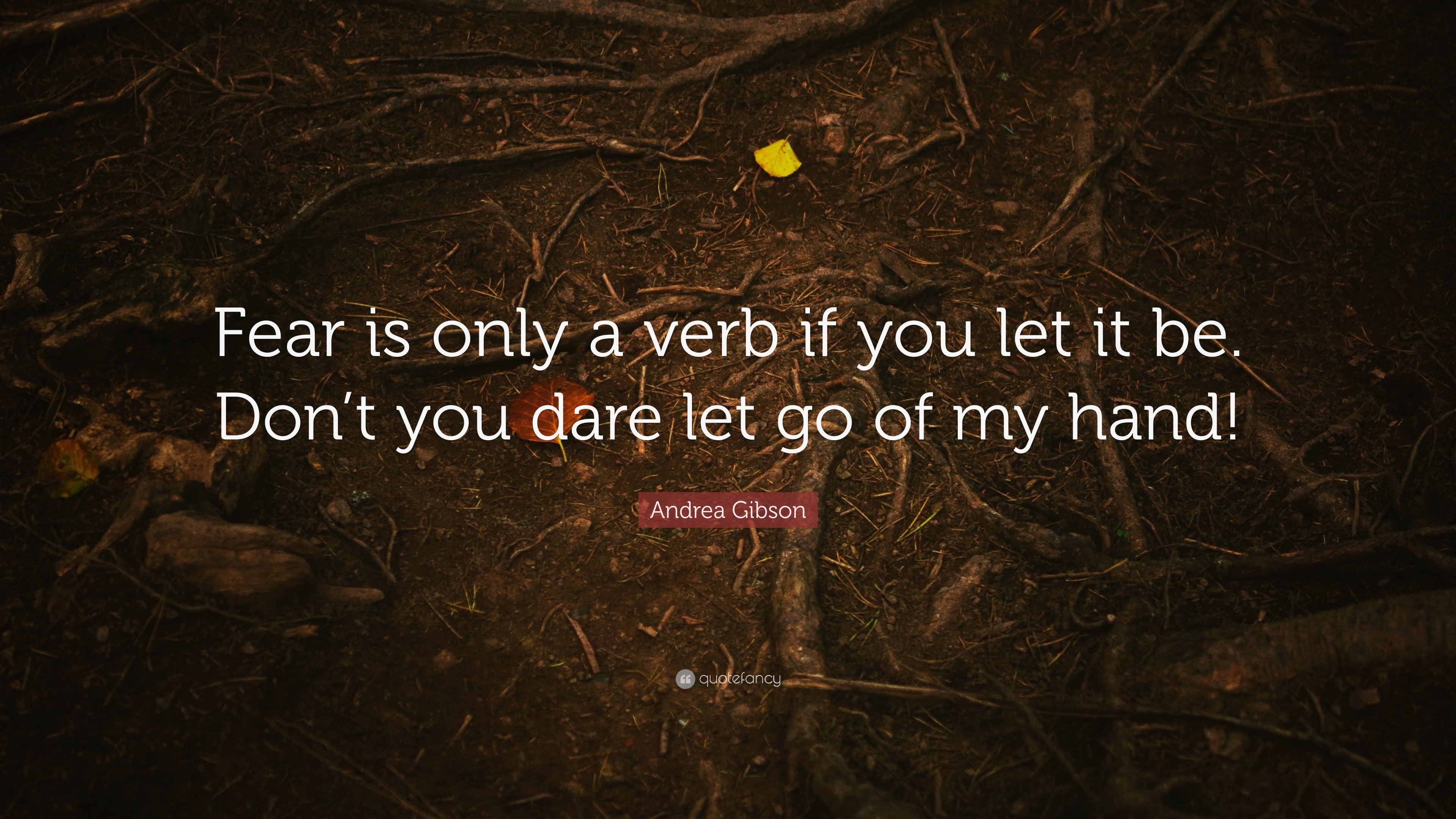 Andrea Gibson Quote: “Fear is only a verb if you let it be. Don’t you ...