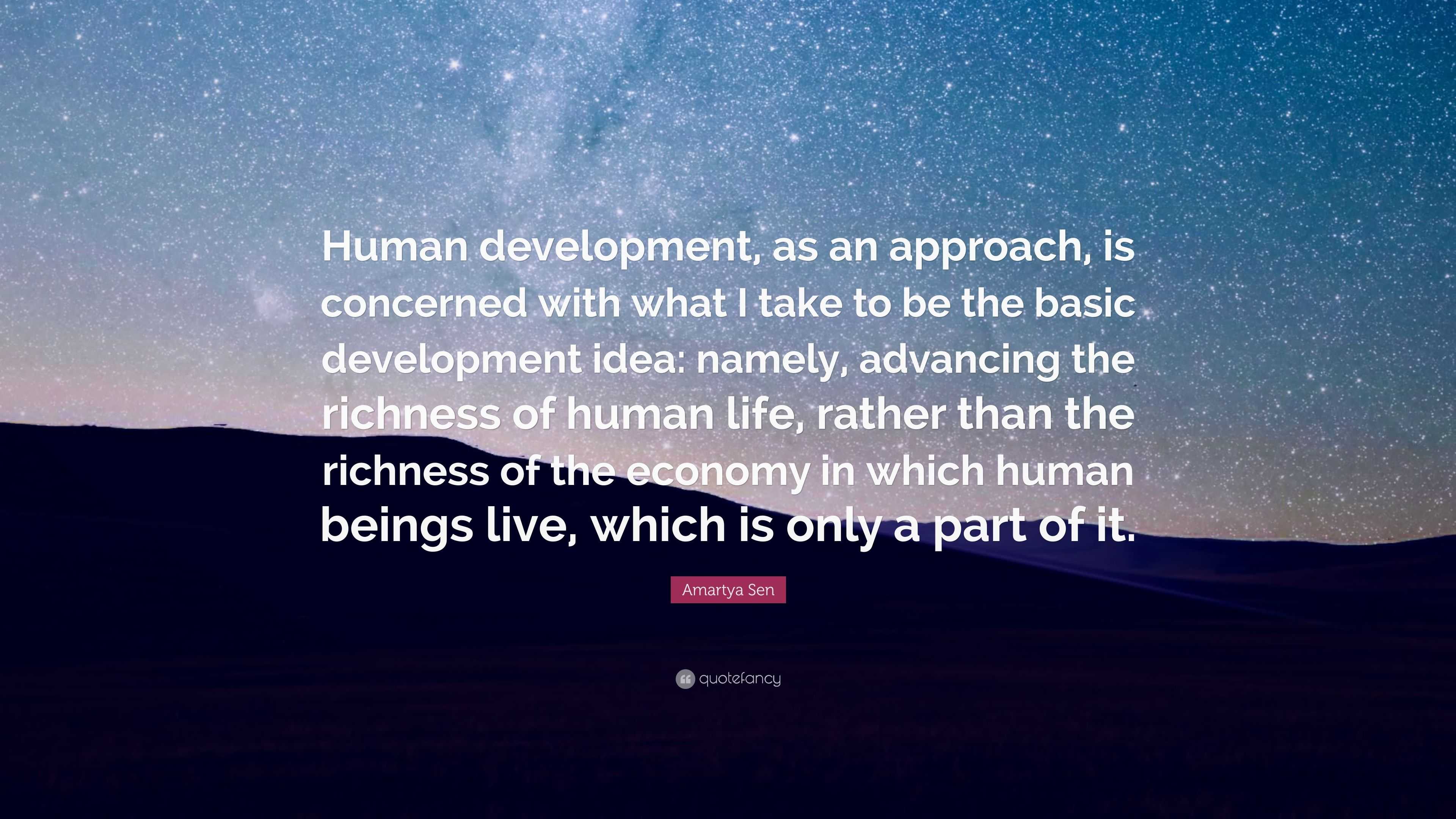 Amartya Sen Quote: “Human development, as an approach, is concerned ...
