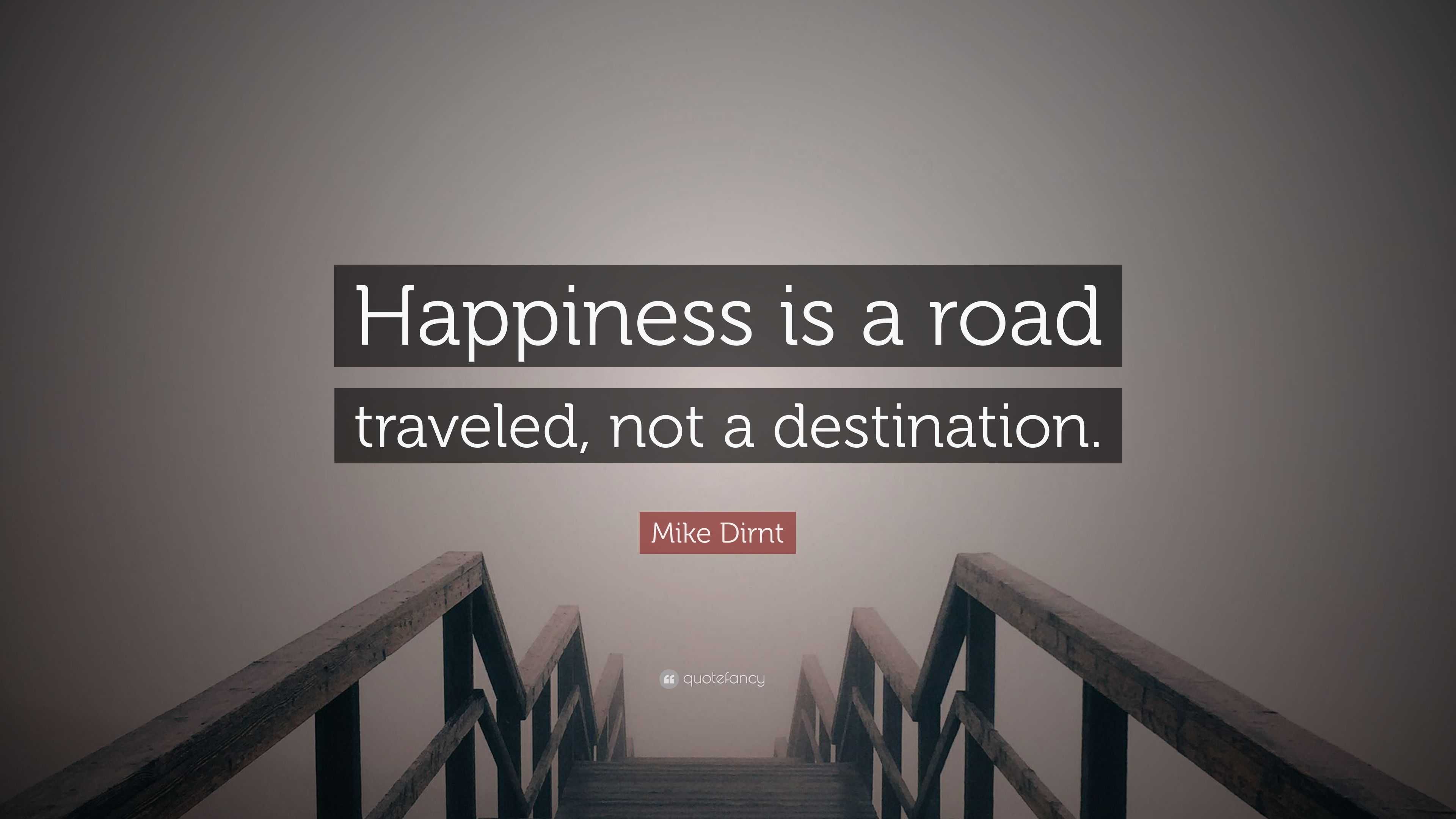 Mike Dirnt Quote: “Happiness is a road traveled, not a destination.”