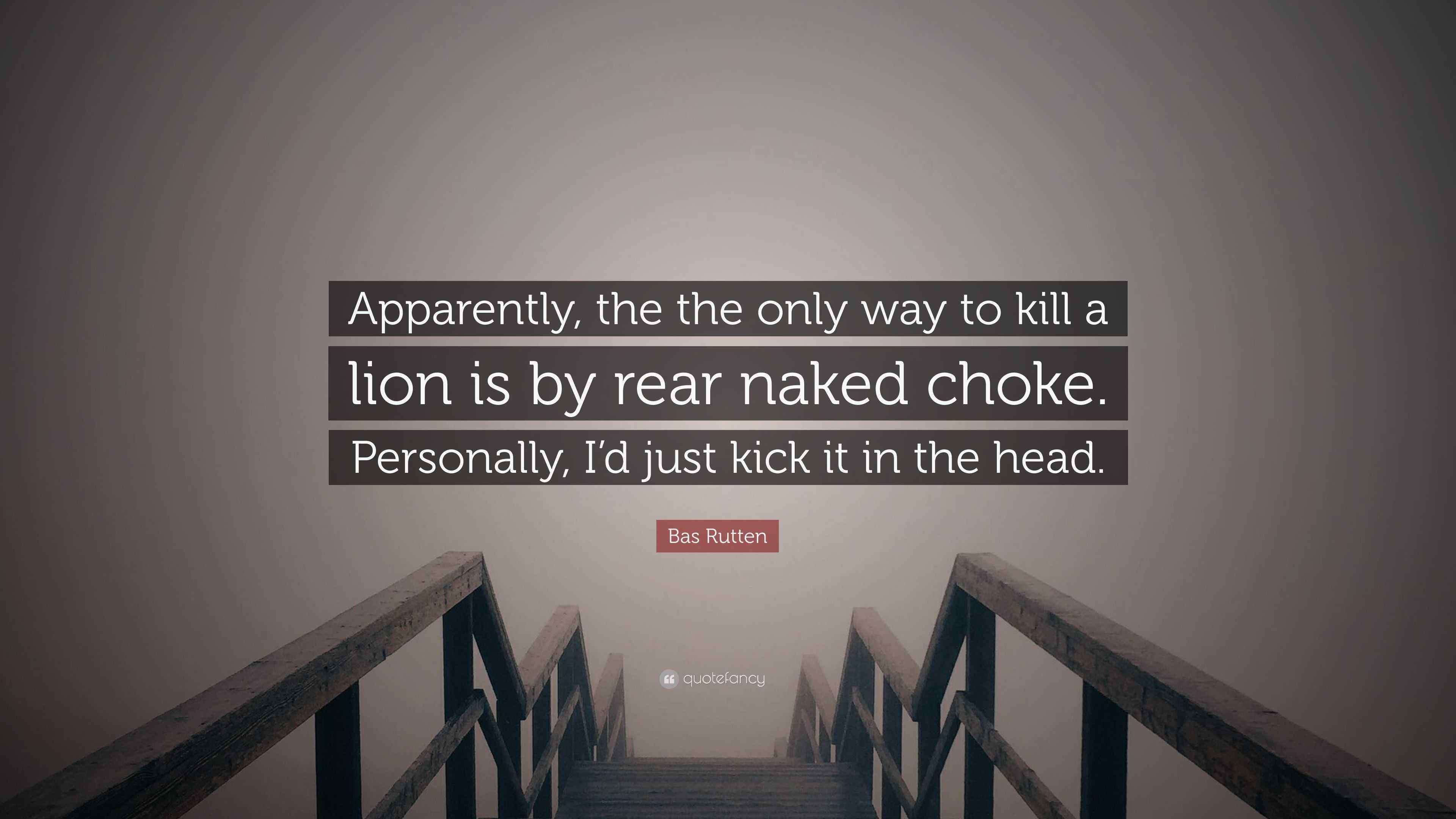 Bas Rutten Quote: “Apparently, the the only way to kill a lion is by ...