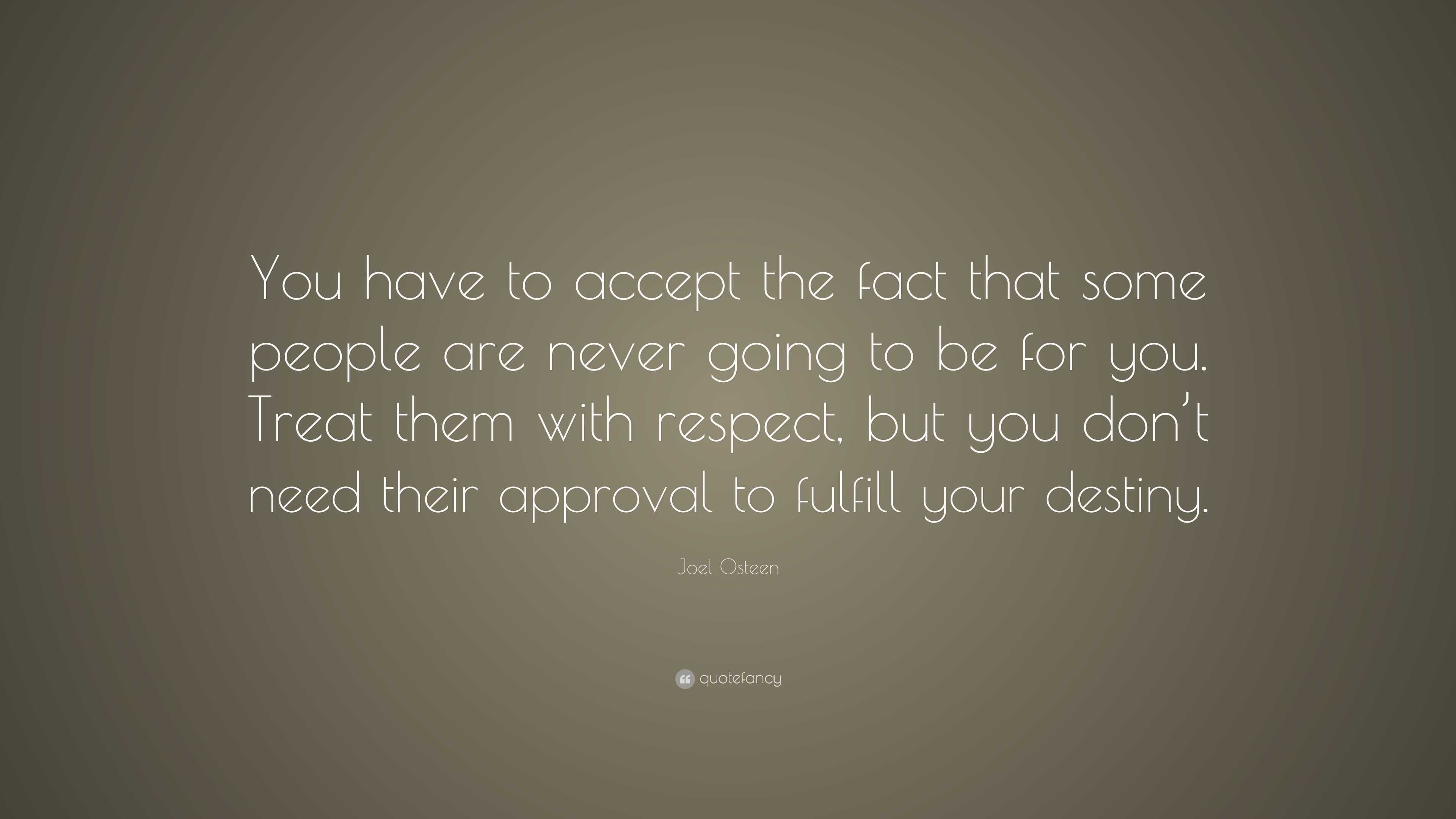 Joel Osteen Quote: “You have to accept the fact that some people are ...
