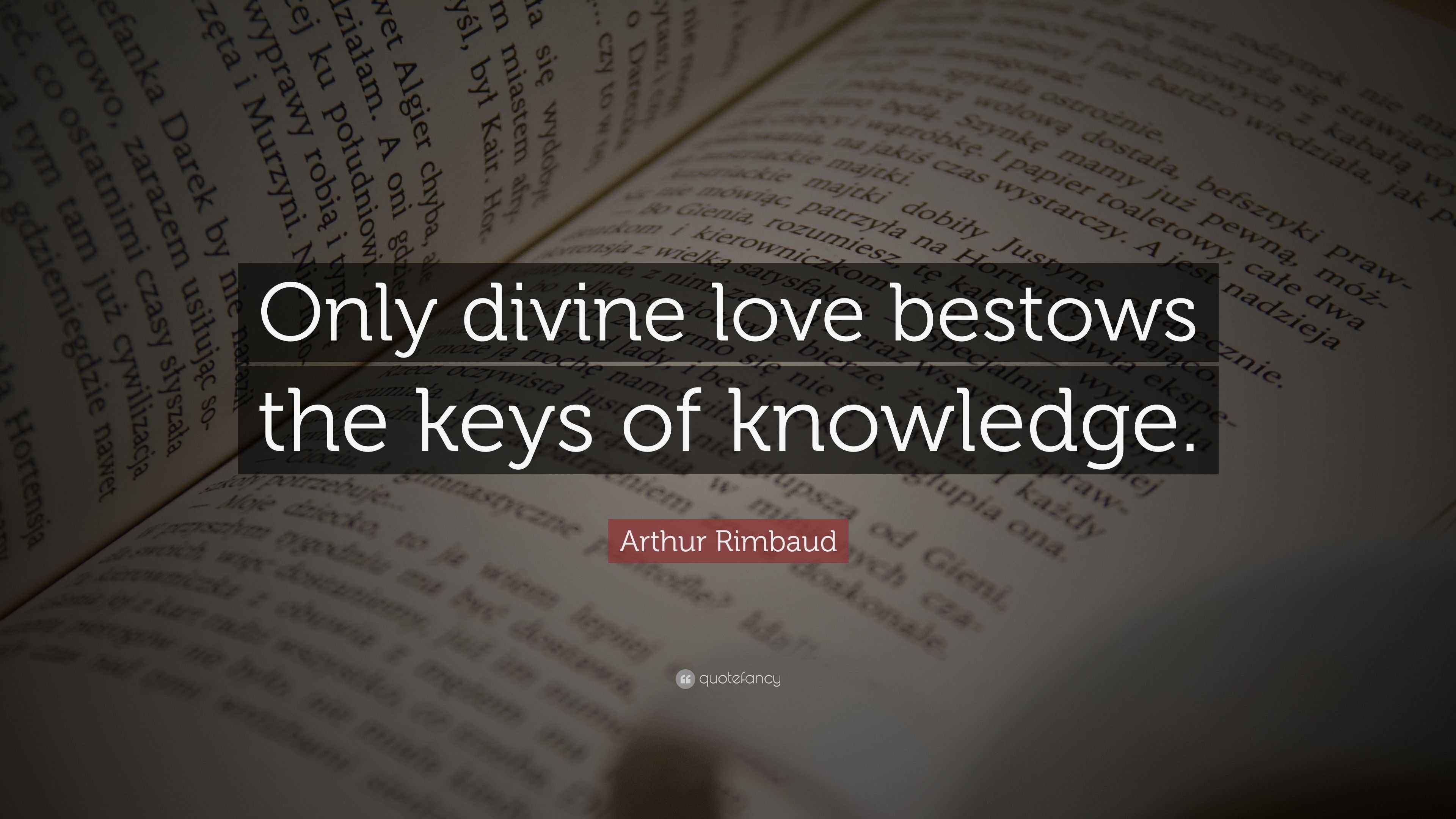 Arthur Rimbaud Quote: “Only divine love bestows the keys of knowledge.”