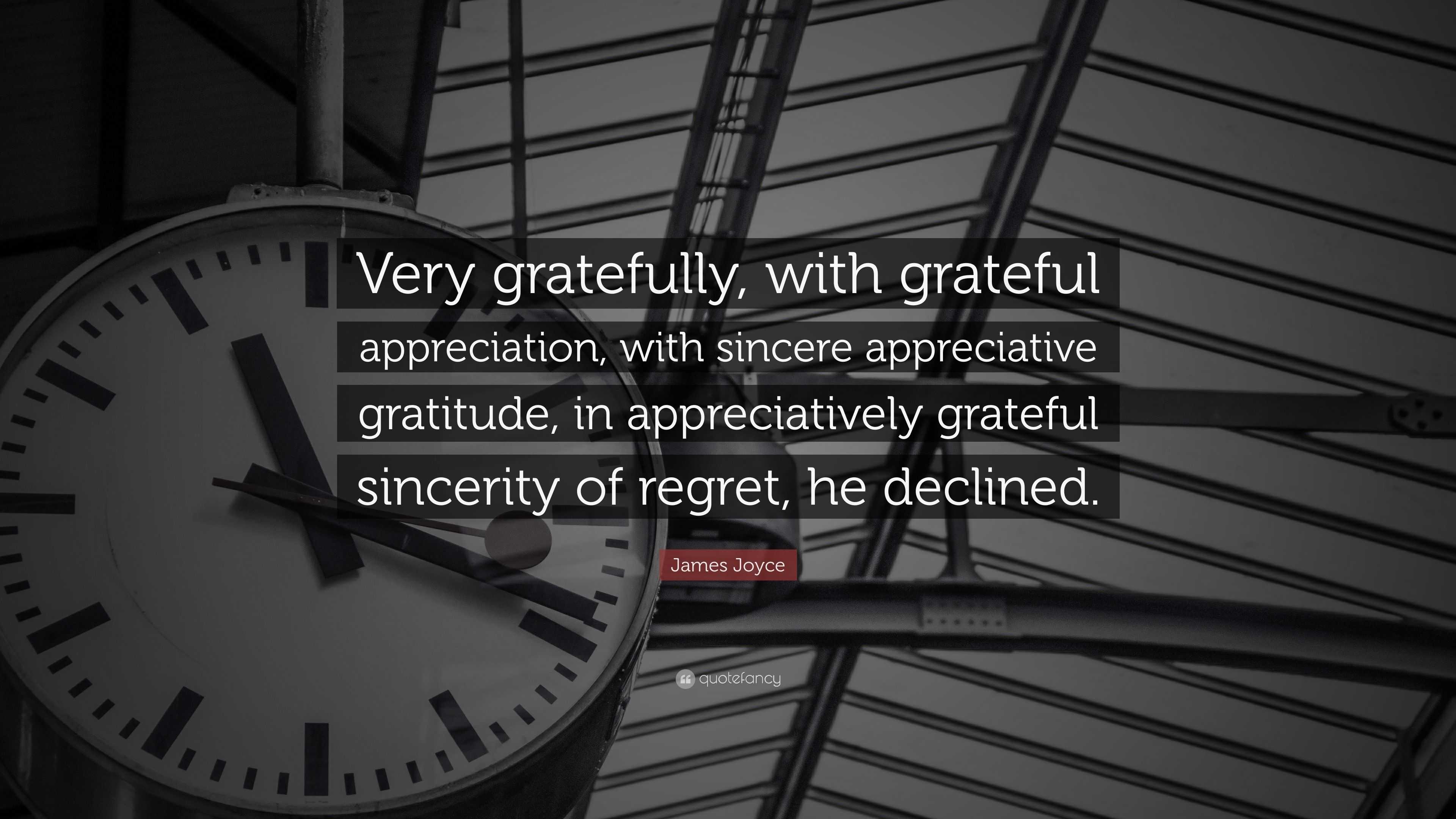 James Joyce Quote: “Very gratefully, with grateful appreciation, with ...