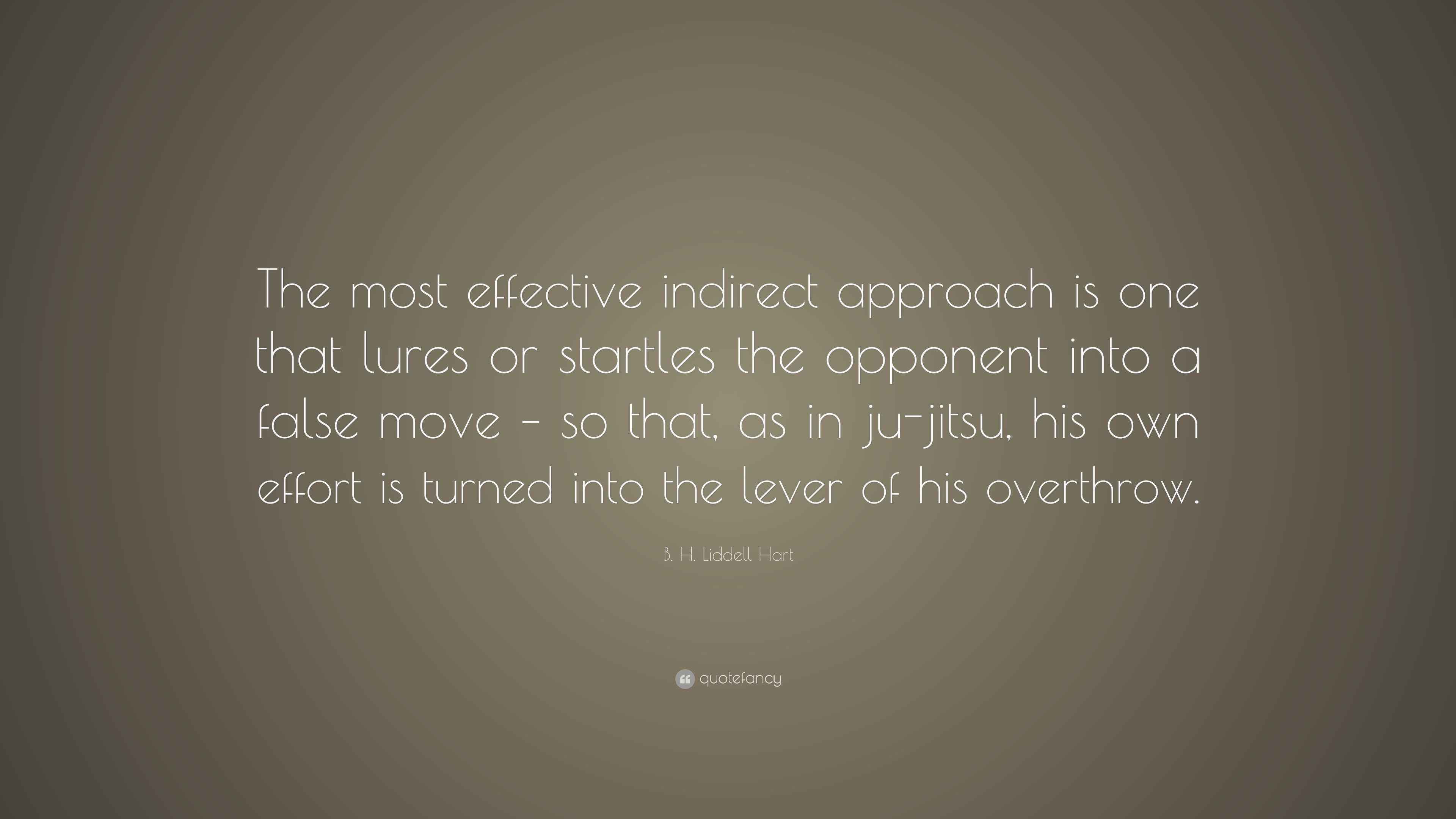 B. H. Liddell Hart Quote: “The most effective indirect approach is one ...