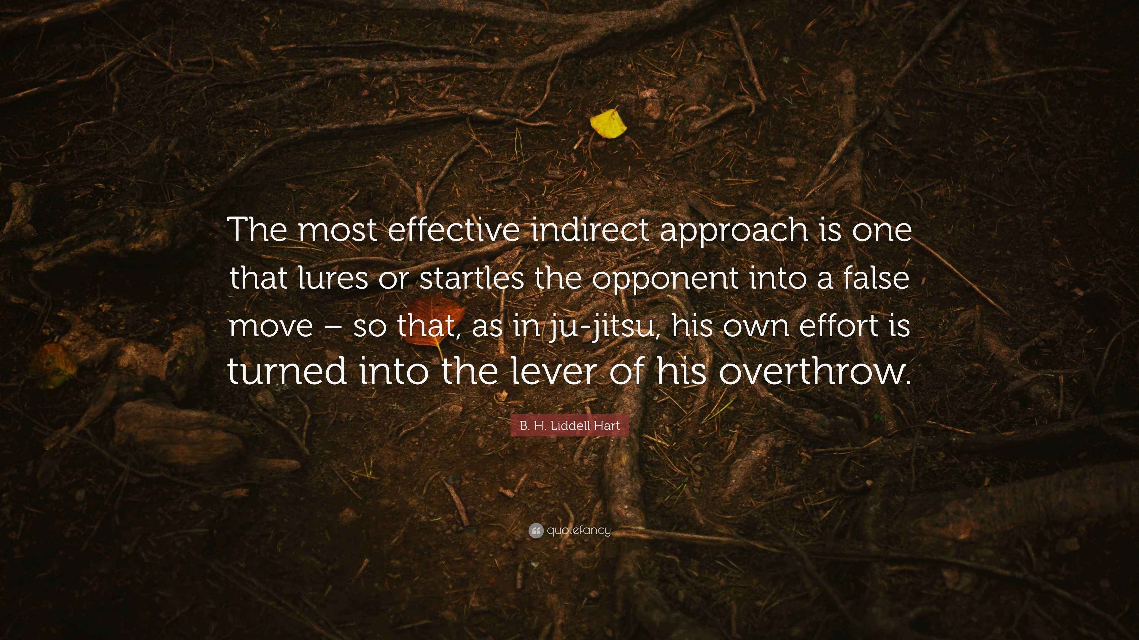 B. H. Liddell Hart Quote: “The most effective indirect approach is one ...