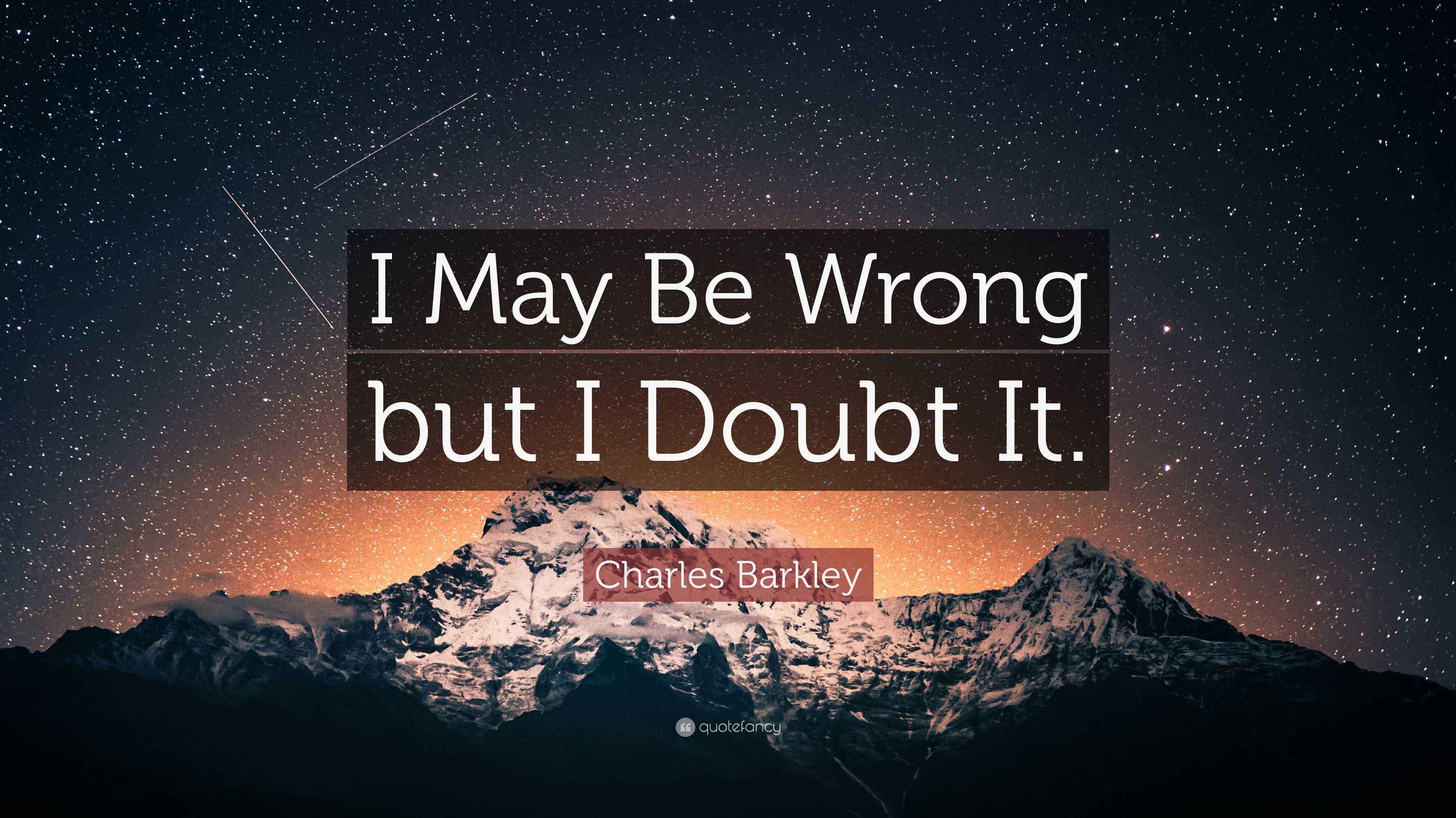 Charles Barkley Quote: “I May Be Wrong but I Doubt It.”