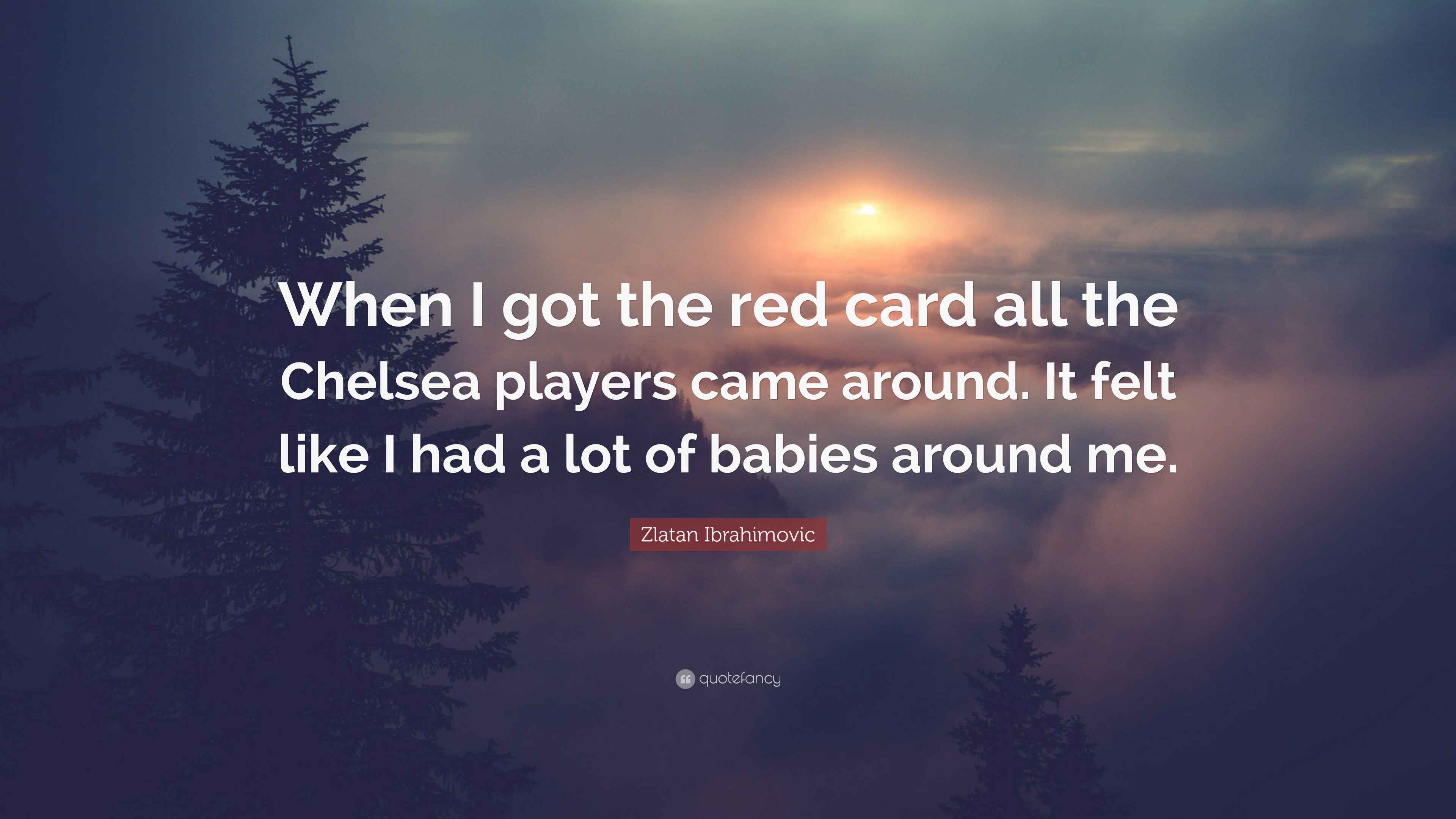Zlatan Ibrahimovic Quote: “When I got the red card all the Chelsea ...