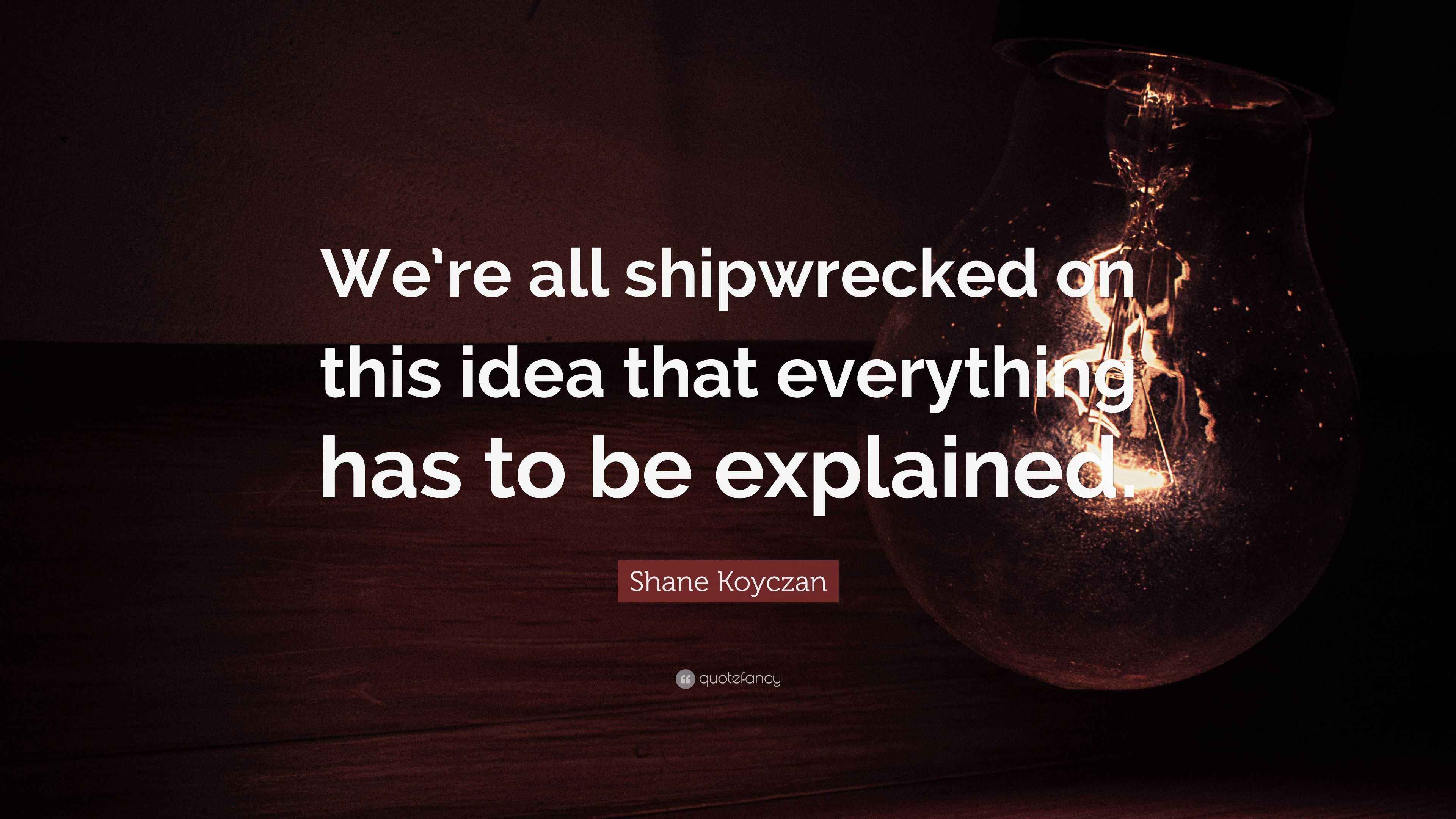Shane Koyczan Quote: “We’re all shipwrecked on this idea that ...