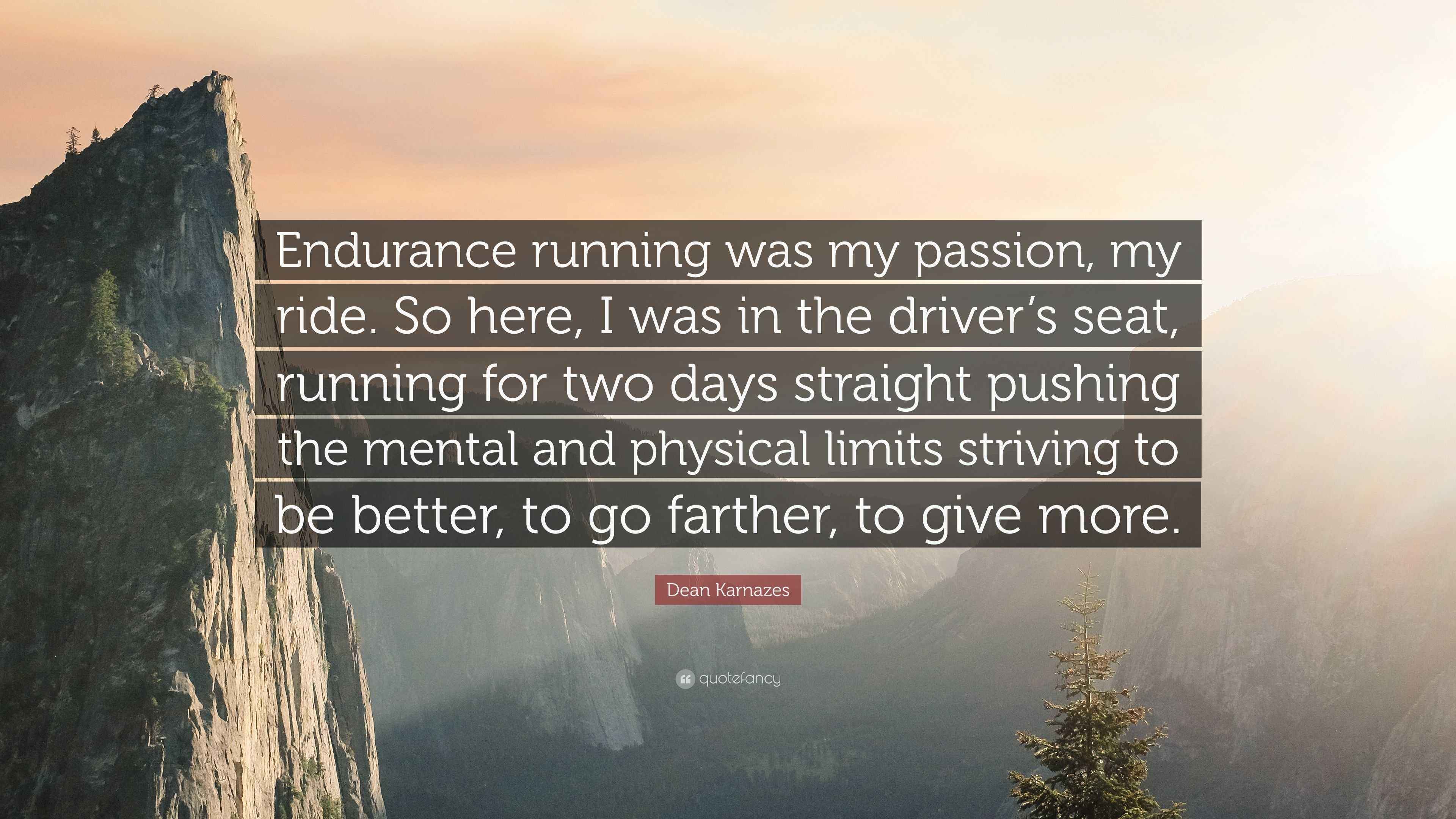 Dean Karnazes Quote: “Endurance running was my passion, my ride. So ...