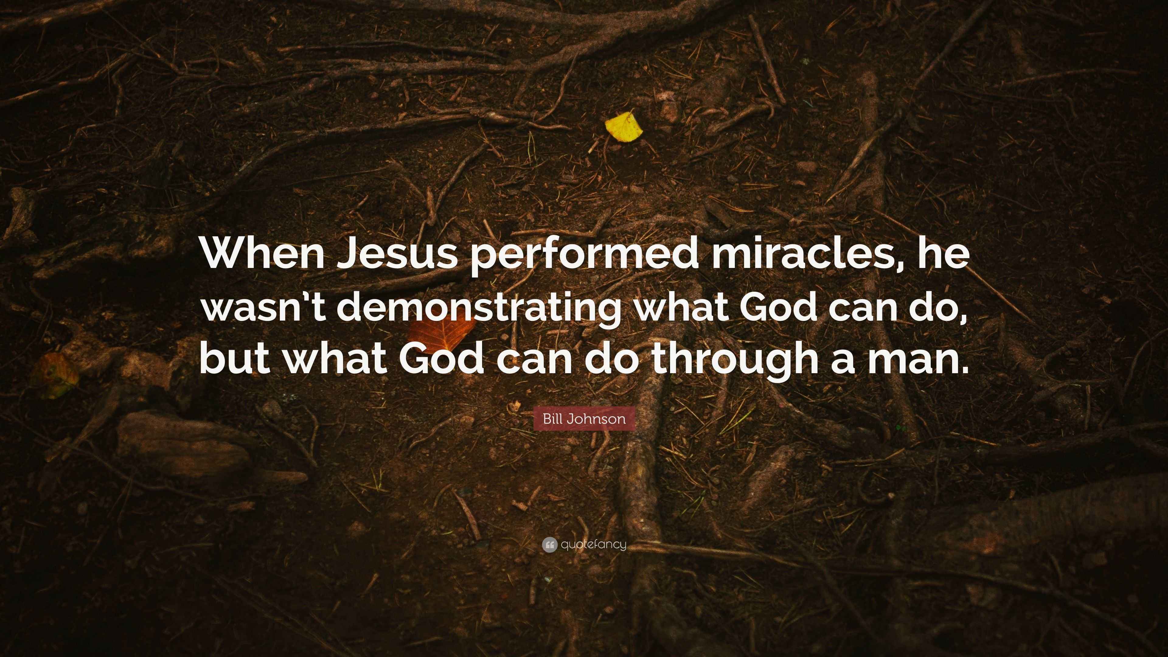 Bill Johnson Quote: “When Jesus performed miracles, he wasn’t ...