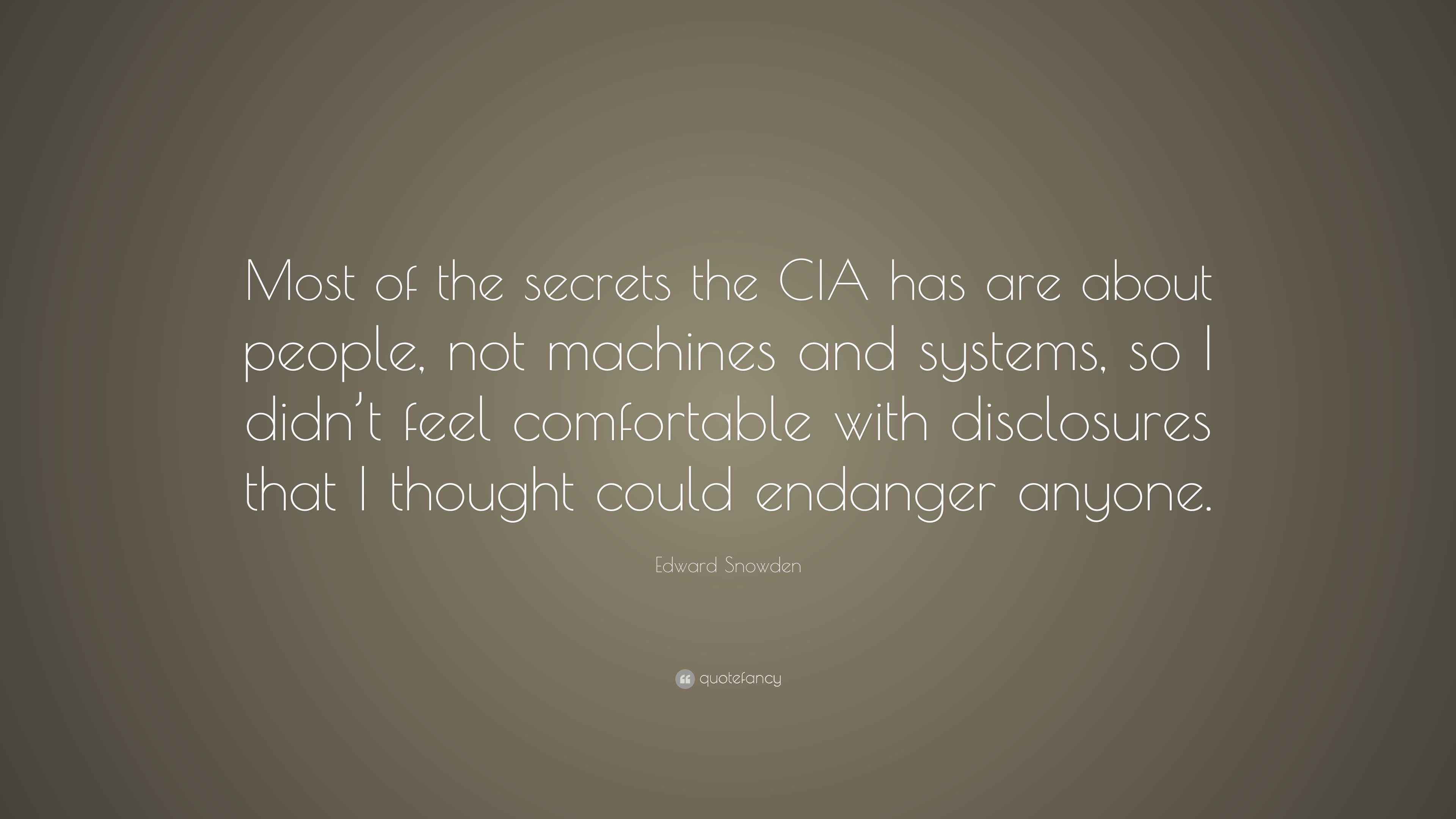 Edward Snowden Quote: “Most of the secrets the CIA has are about people ...
