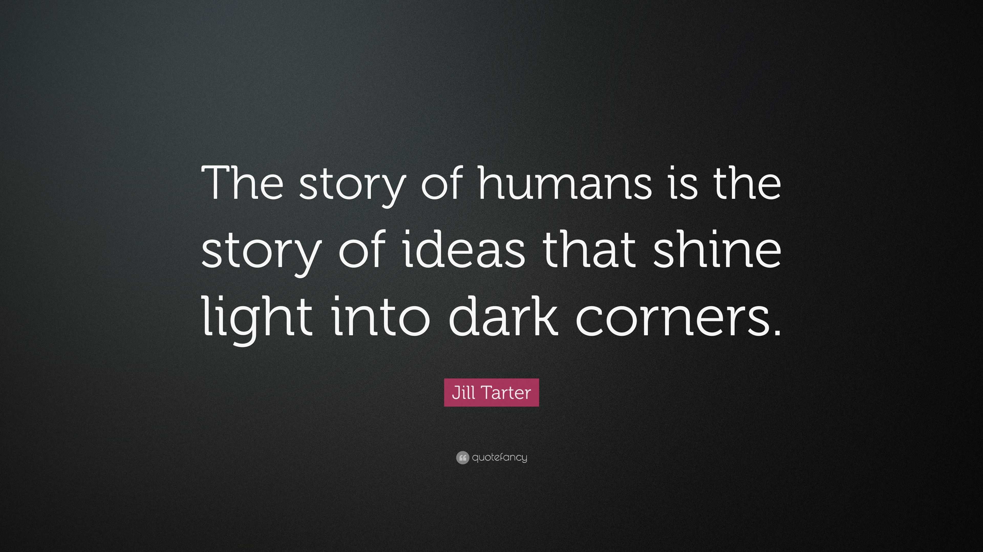 Jill Tarter Quote: “The story of humans is the story of ideas that ...