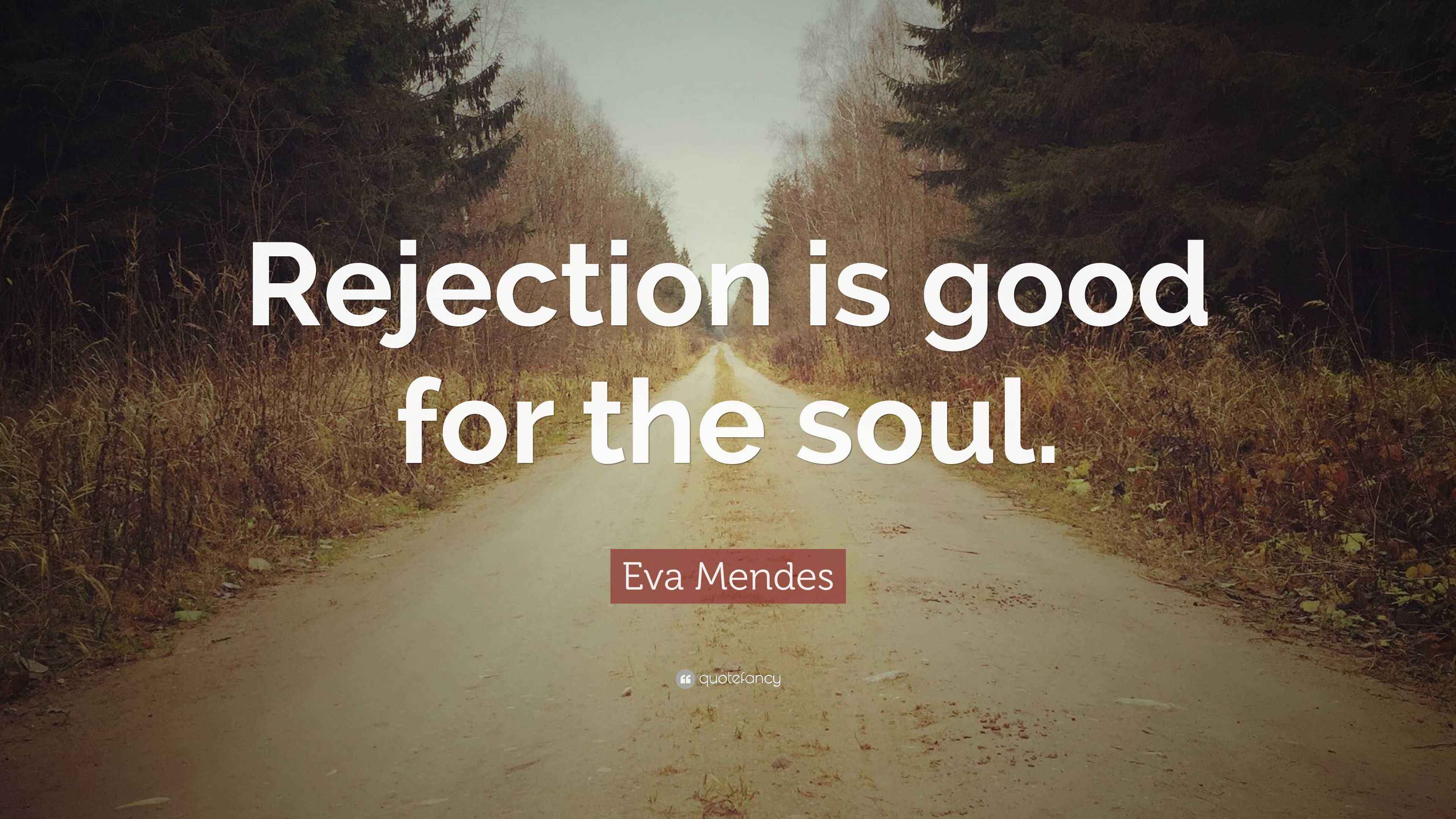 Eva Mendes Quote: “Rejection is good for the soul.”