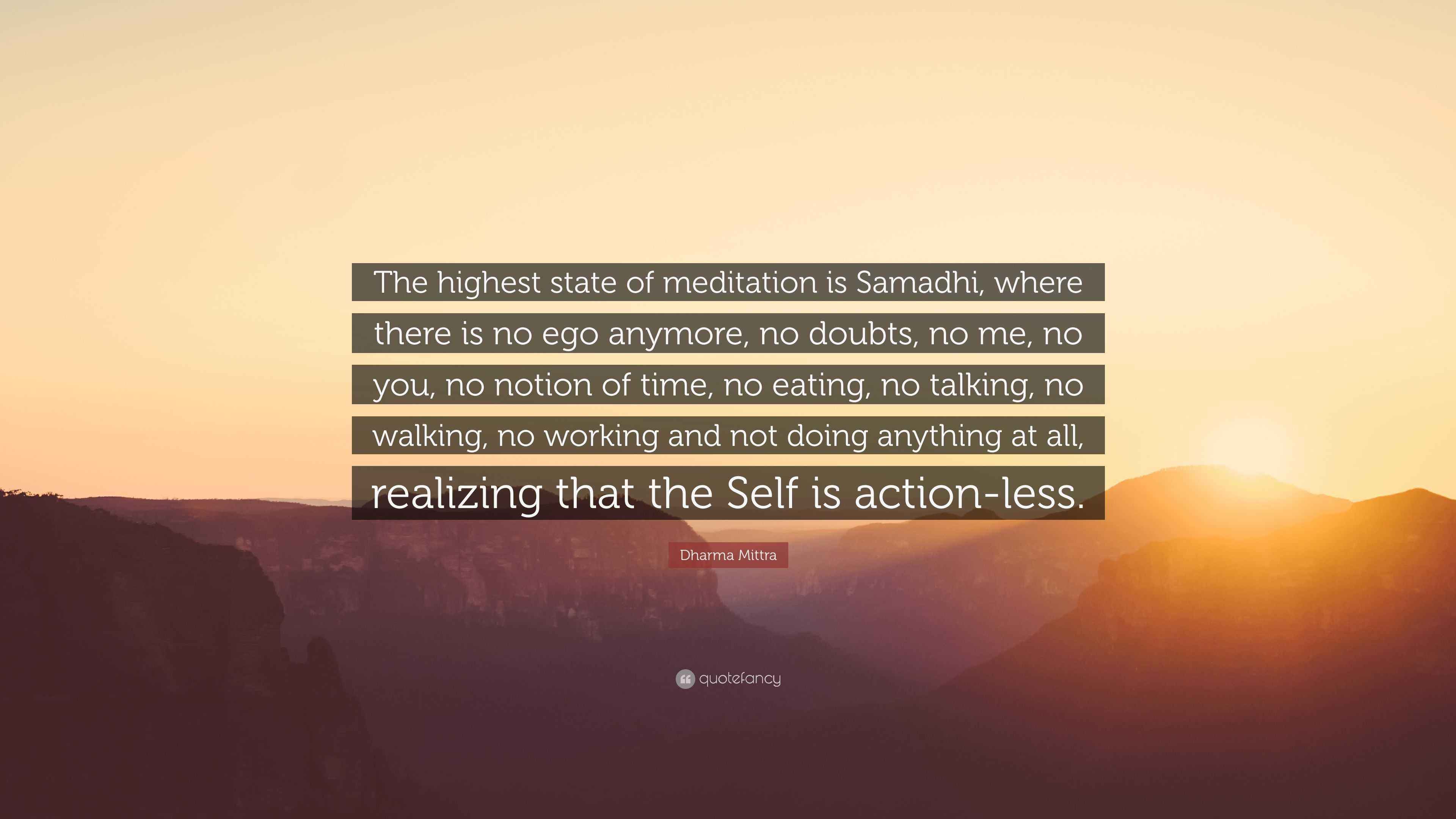 Dharma Mittra Quote: “The highest state of meditation is Samadhi, where ...