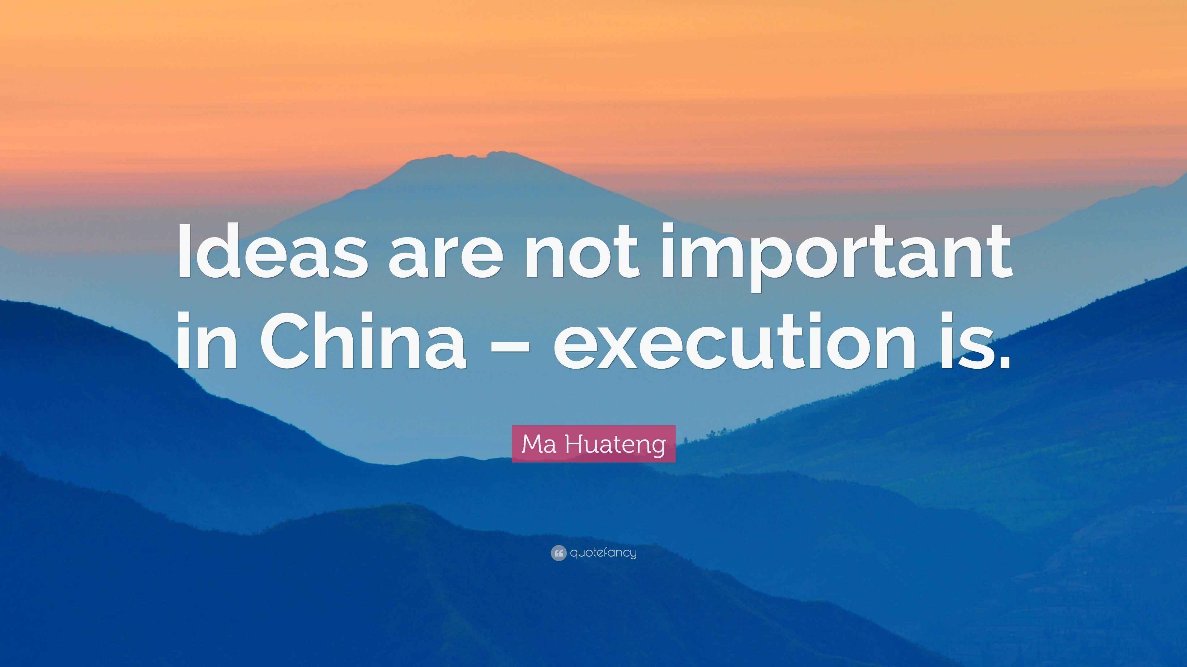 Ma Huateng Quote: “Ideas are not important in China – execution is.”