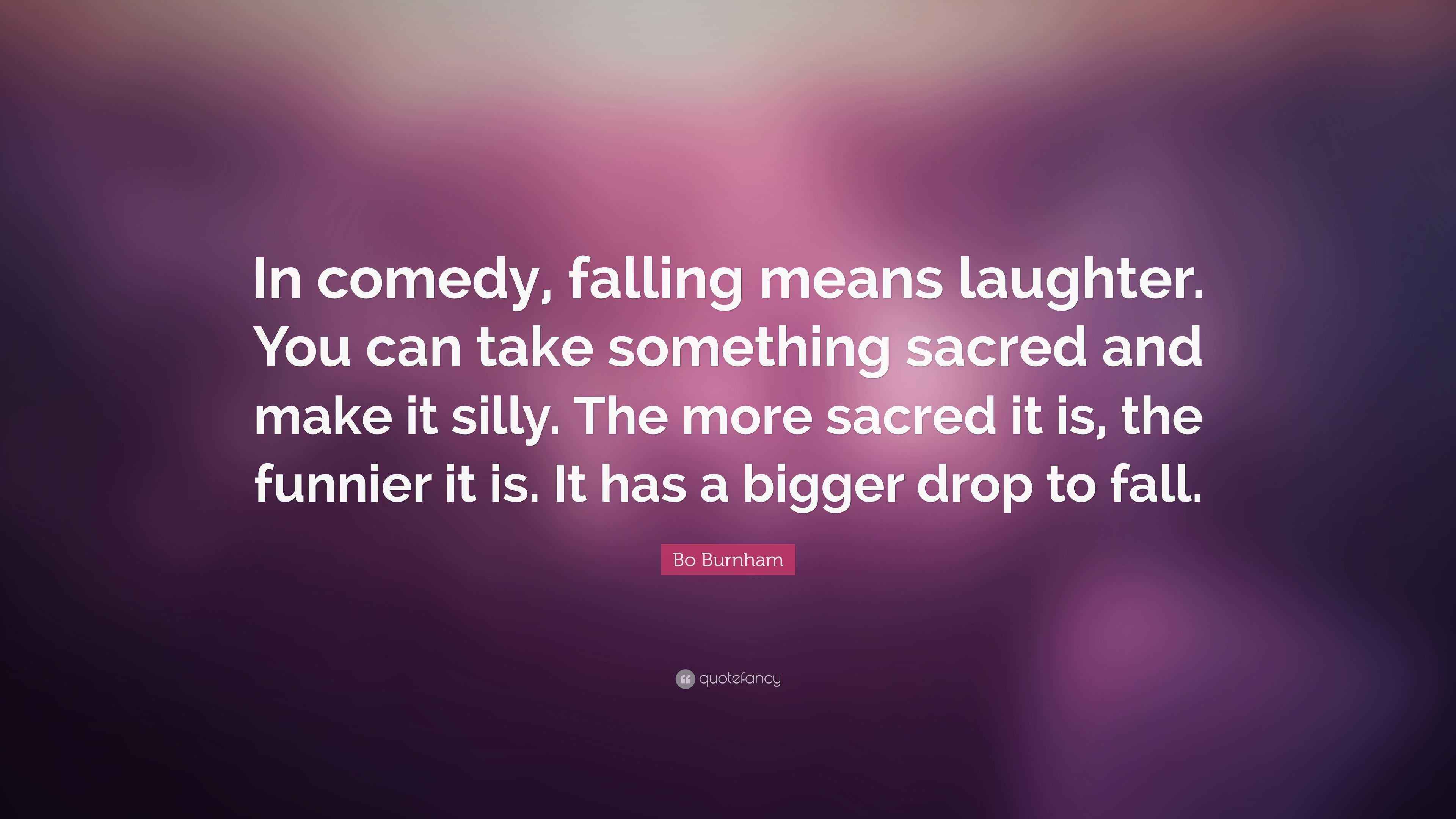Bo Burnham Quote: “In comedy, falling means laughter. You can take ...