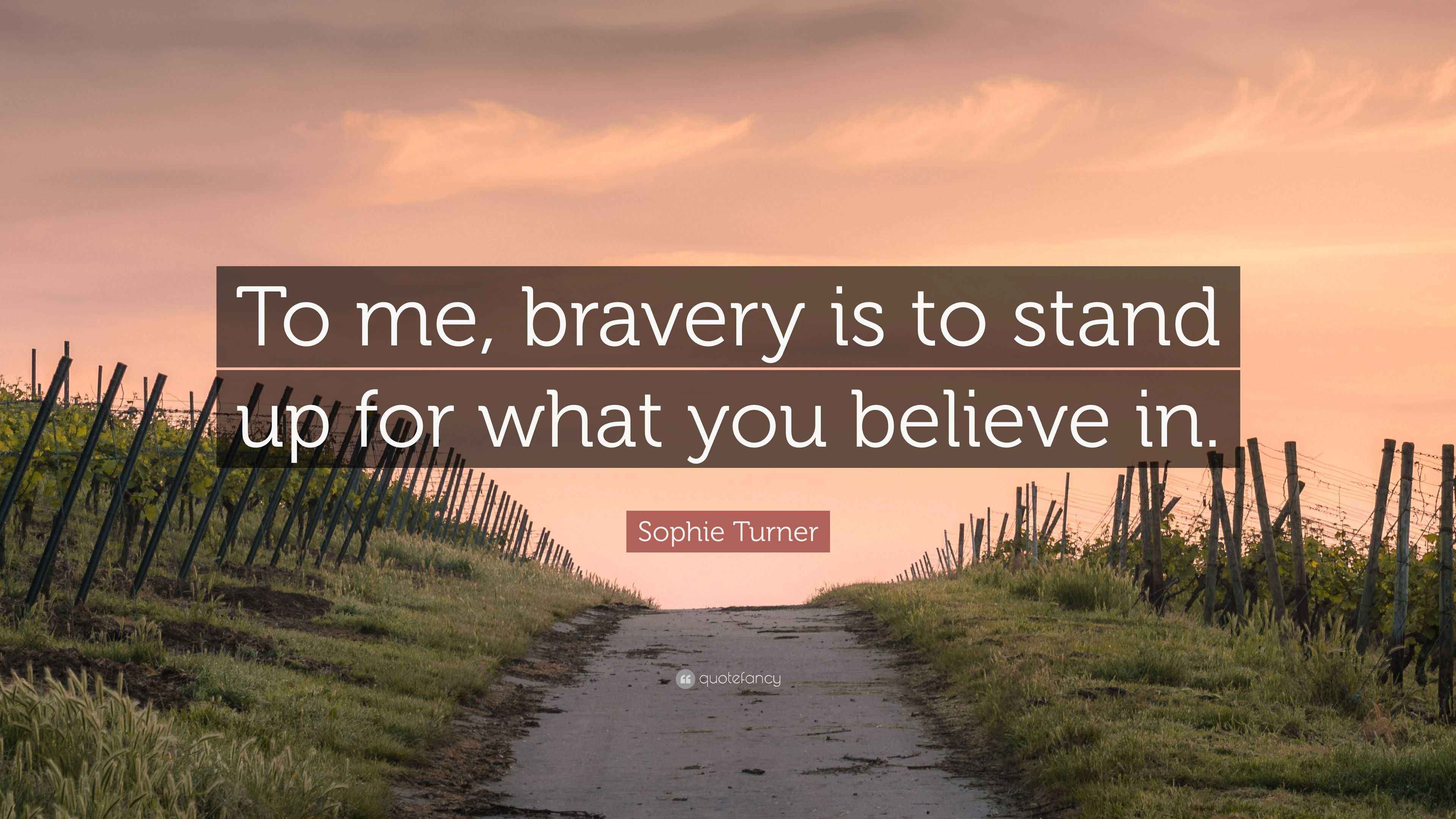 Sophie Turner Quote: “To me, bravery is to stand up for what you ...