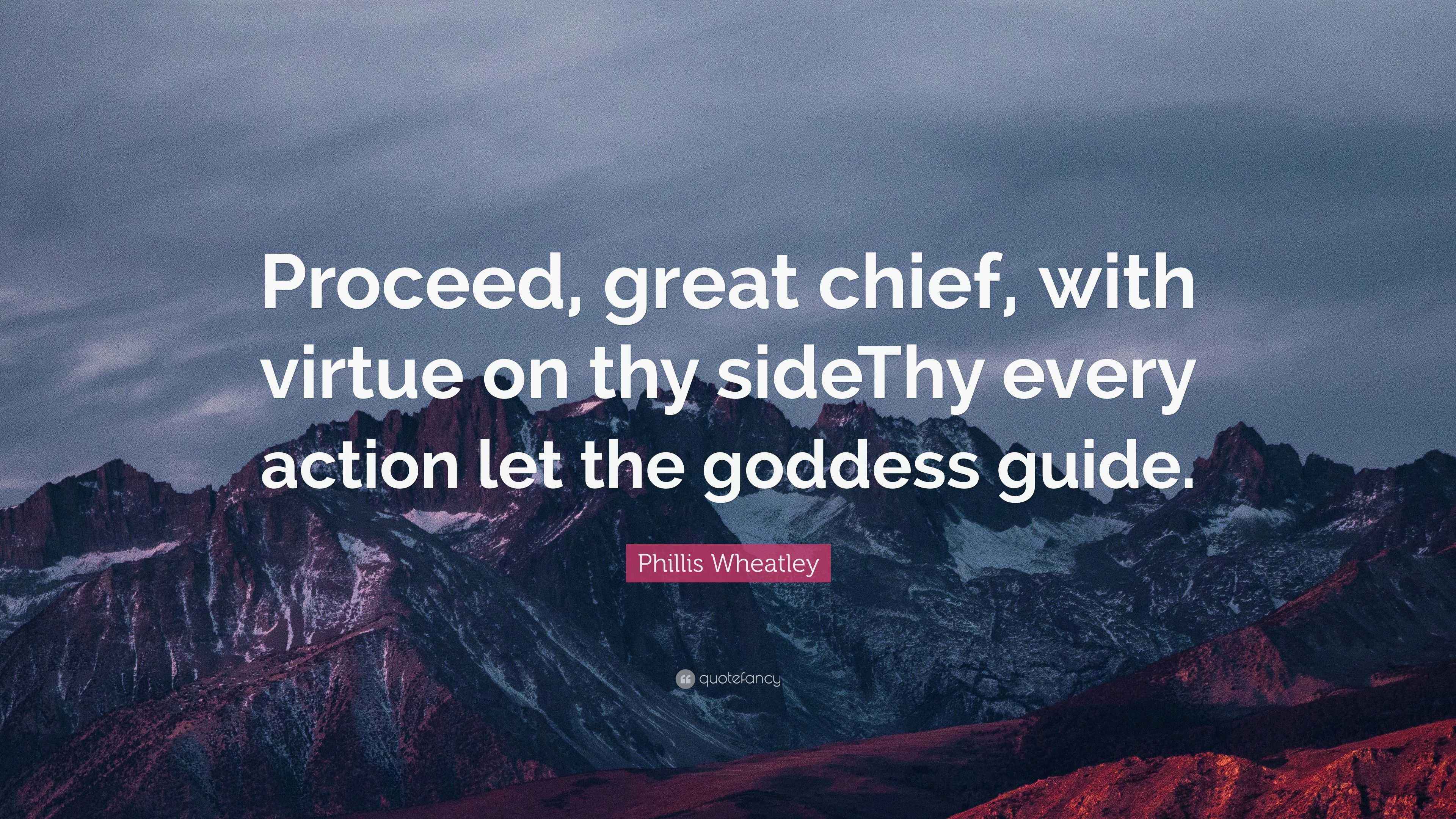 Phillis Wheatley Quote: “Proceed, great chief, with virtue on thy ...