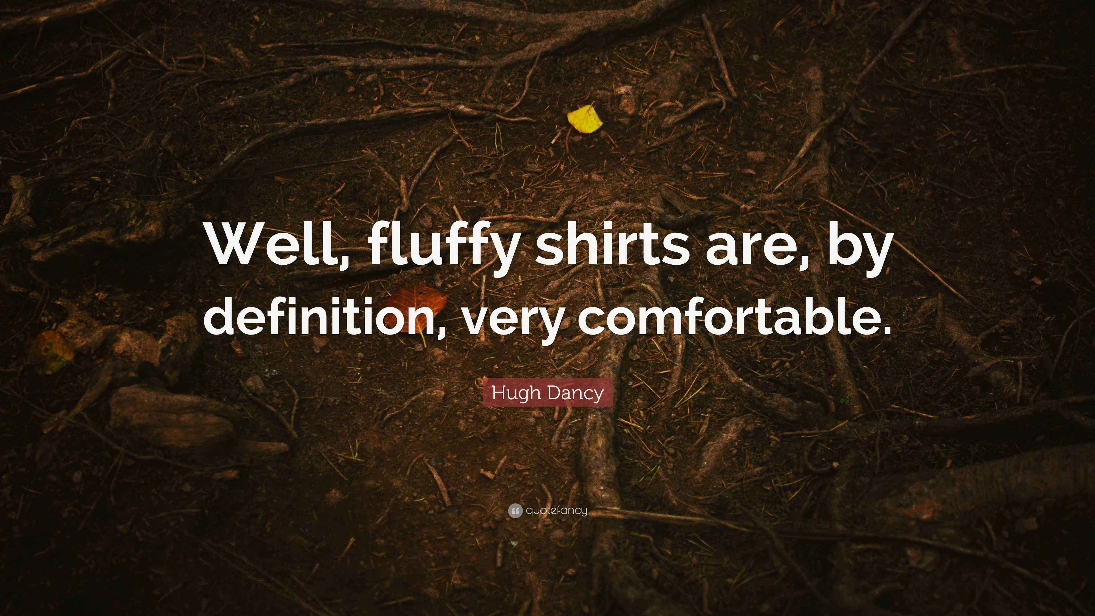 Hugh Dancy Quote: “Well, fluffy shirts are, by definition, very ...