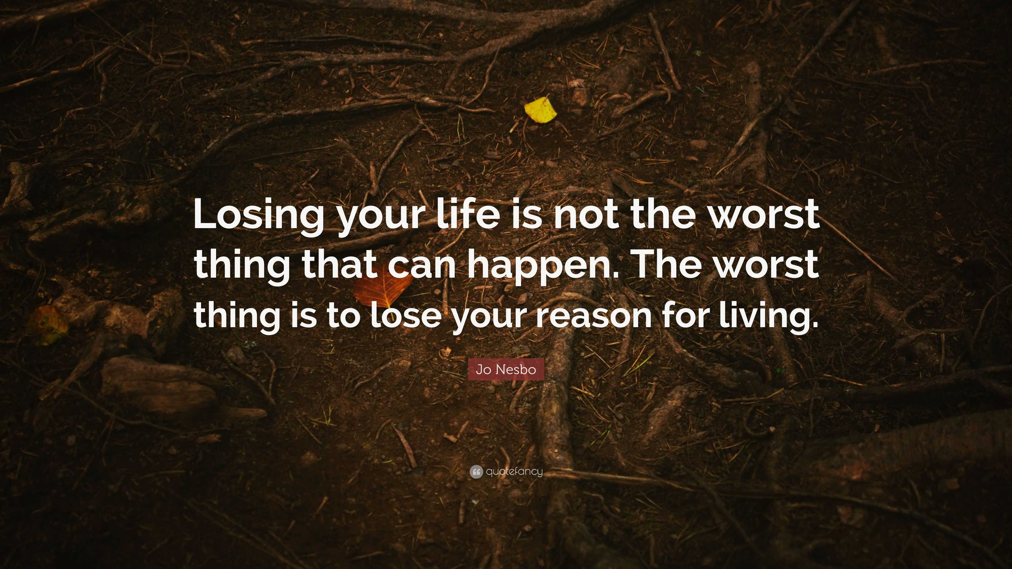 Jo Nesbo Quote: “Losing your life is not the worst thing that can ...