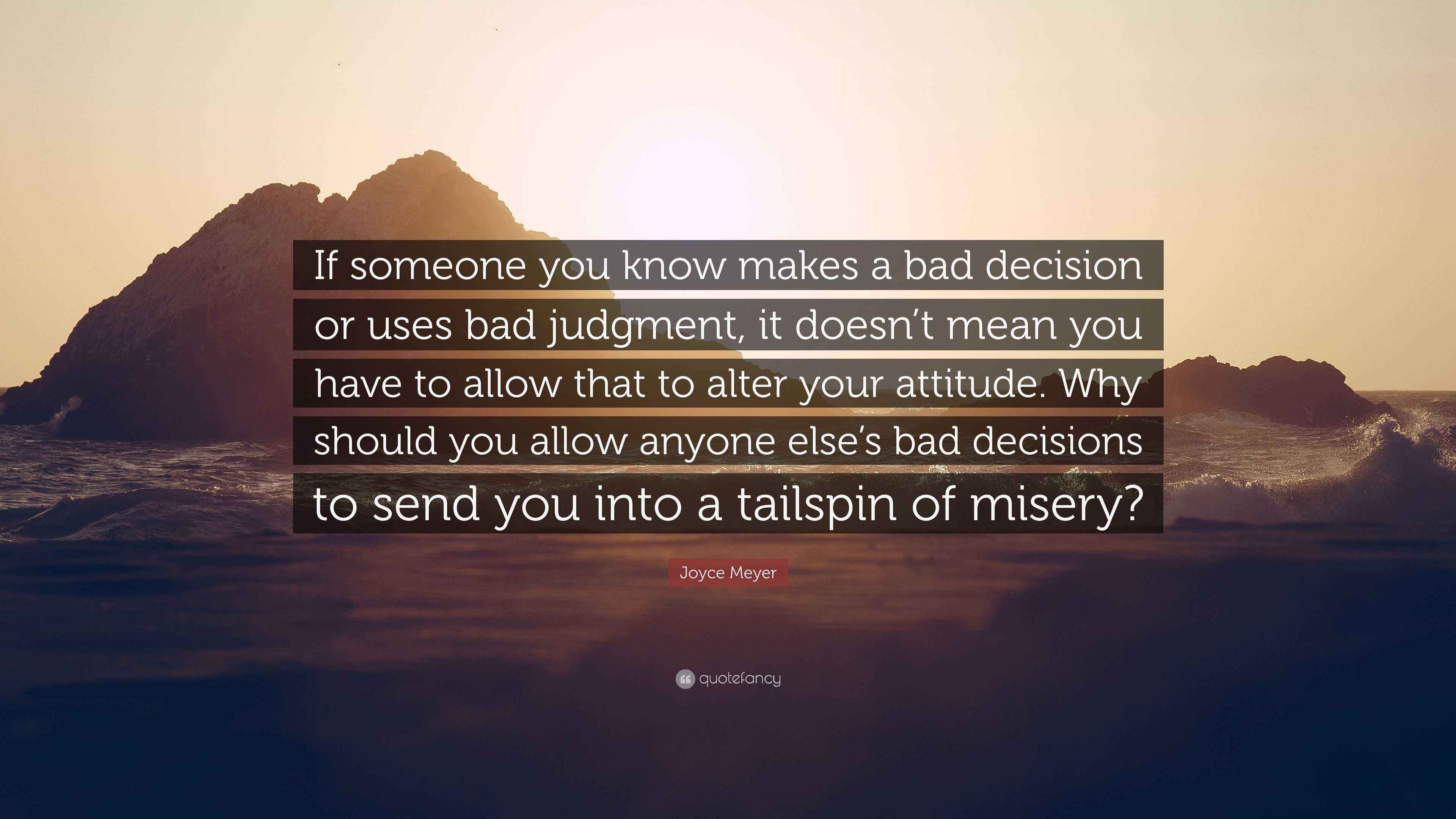 Joyce Meyer Quote: “If someone you know makes a bad decision or uses ...