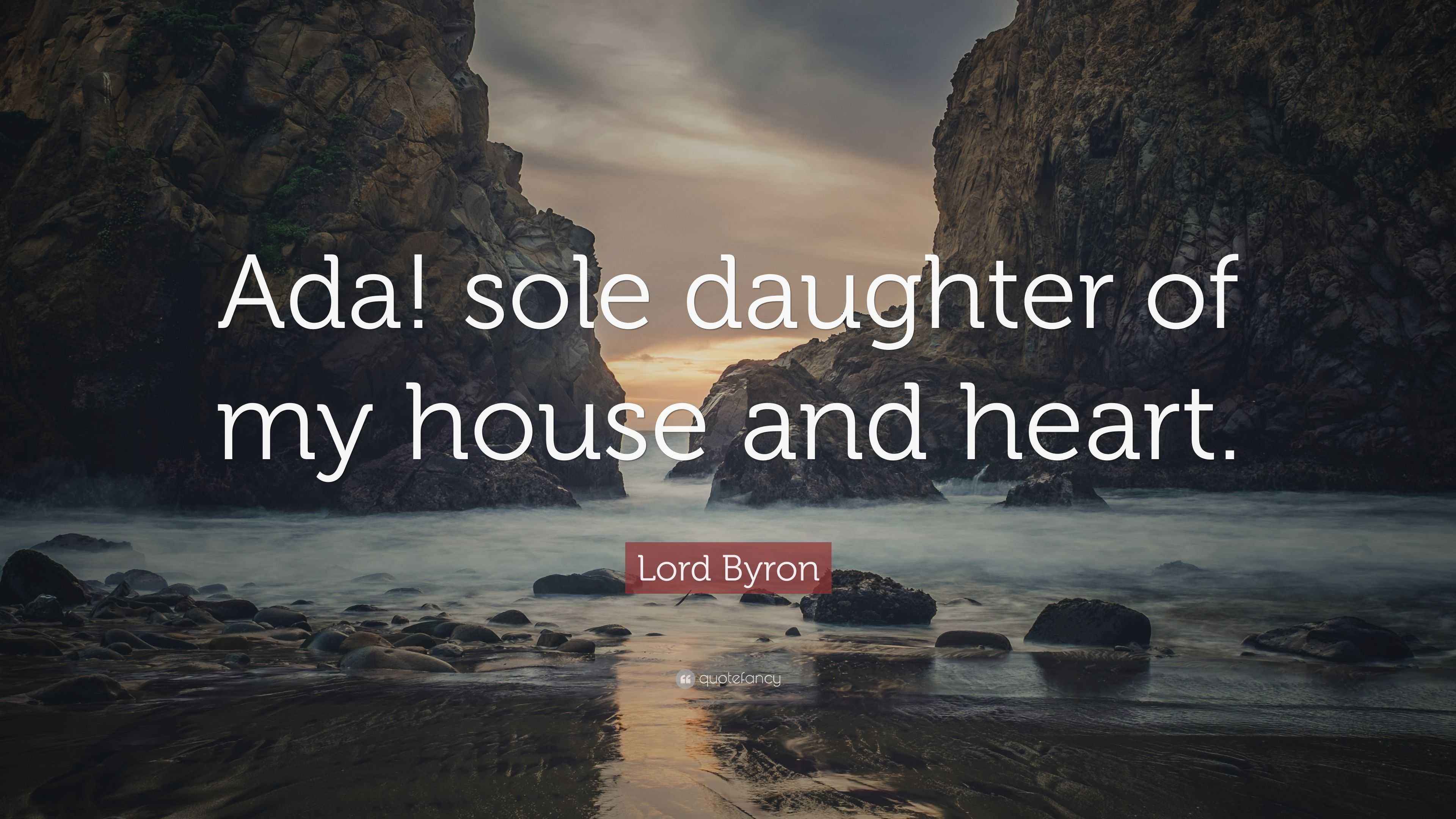 Lord Byron Quote: “Ada! sole daughter of my house and heart.”