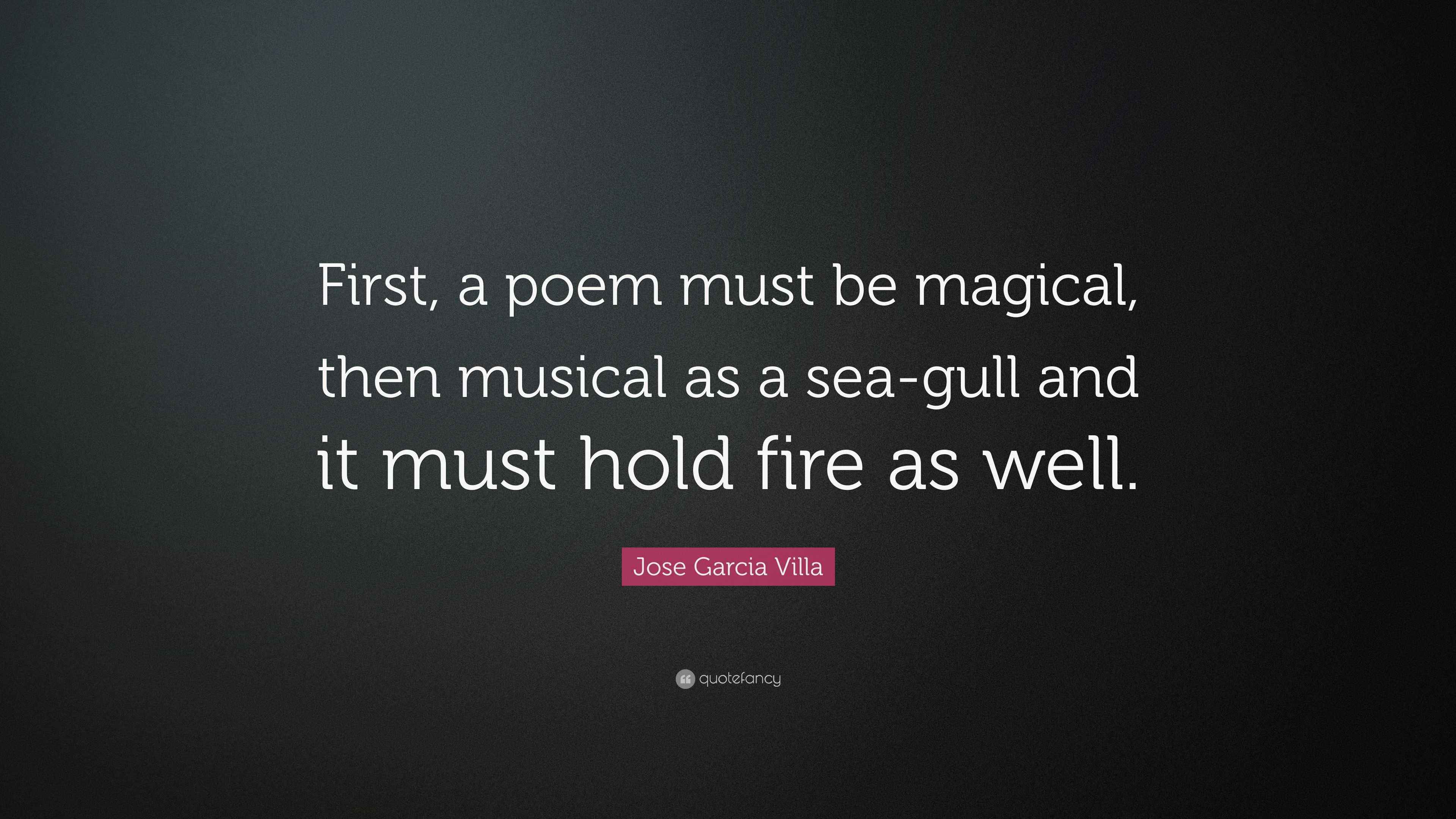 Jose Garcia Villa Quote: “First, a poem must be magical, then musical ...