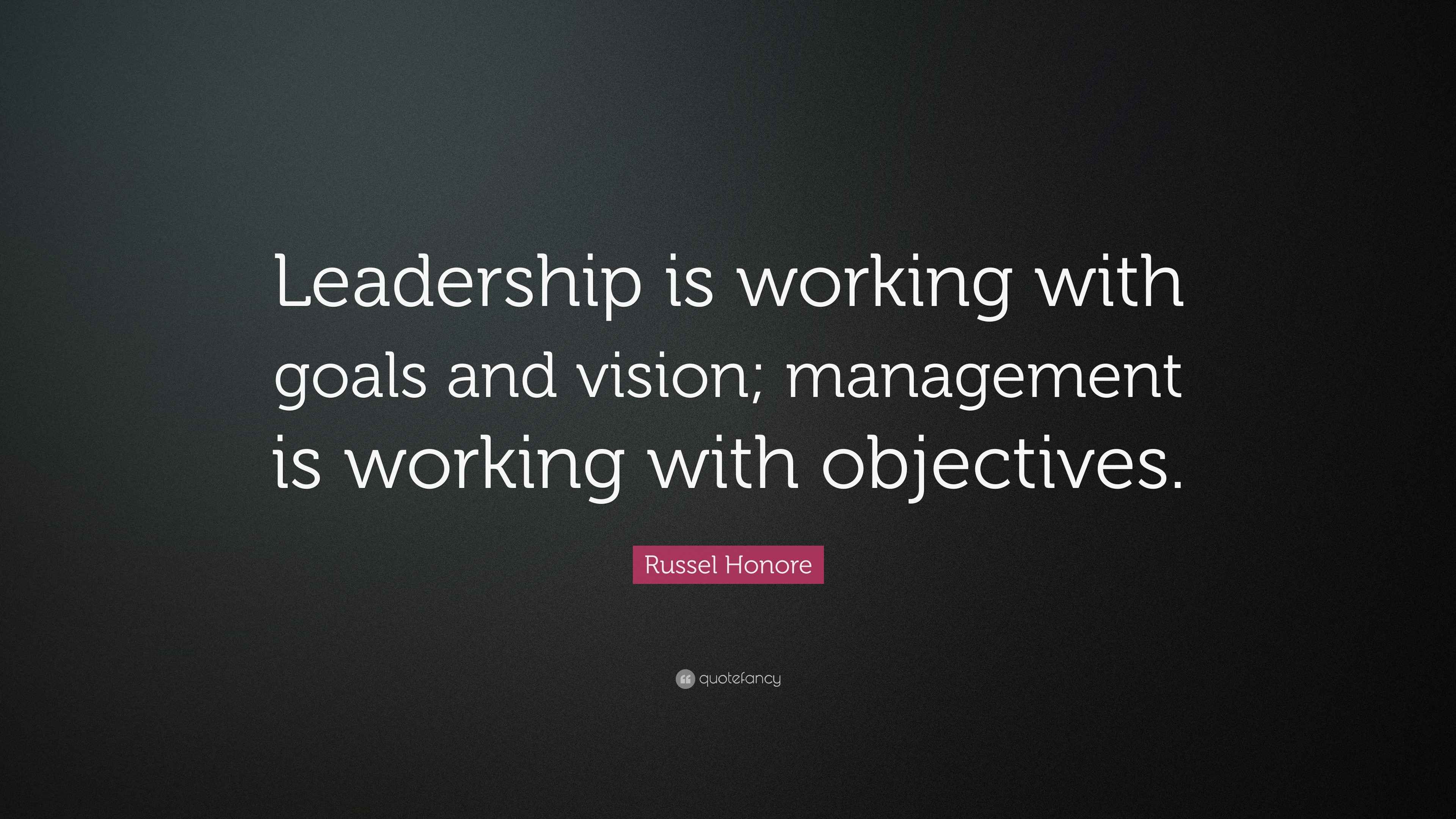 Russel Honore Quote: “Leadership is working with goals and vision ...