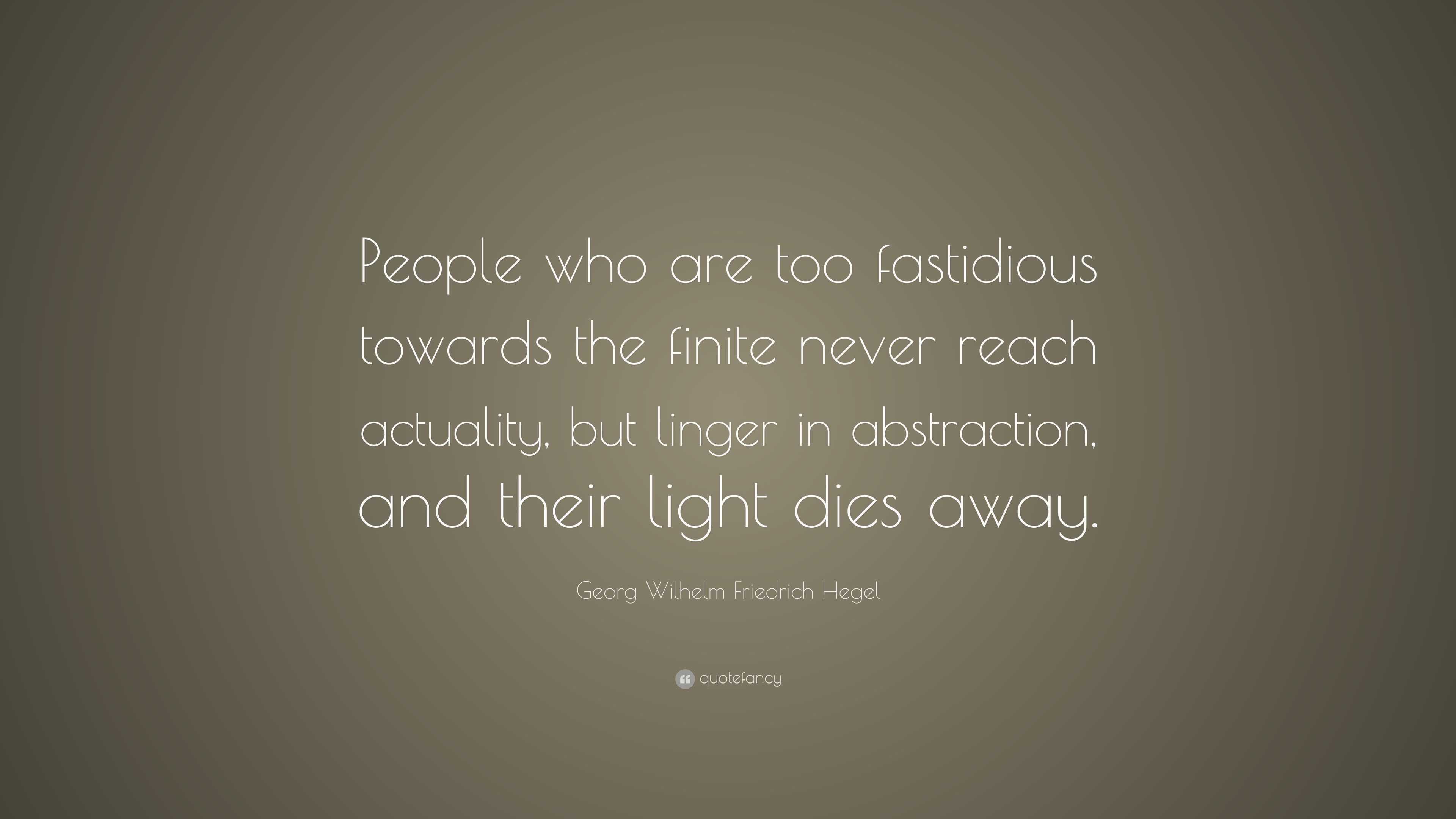 Georg Wilhelm Friedrich Hegel Quote: “People who are too fastidious ...