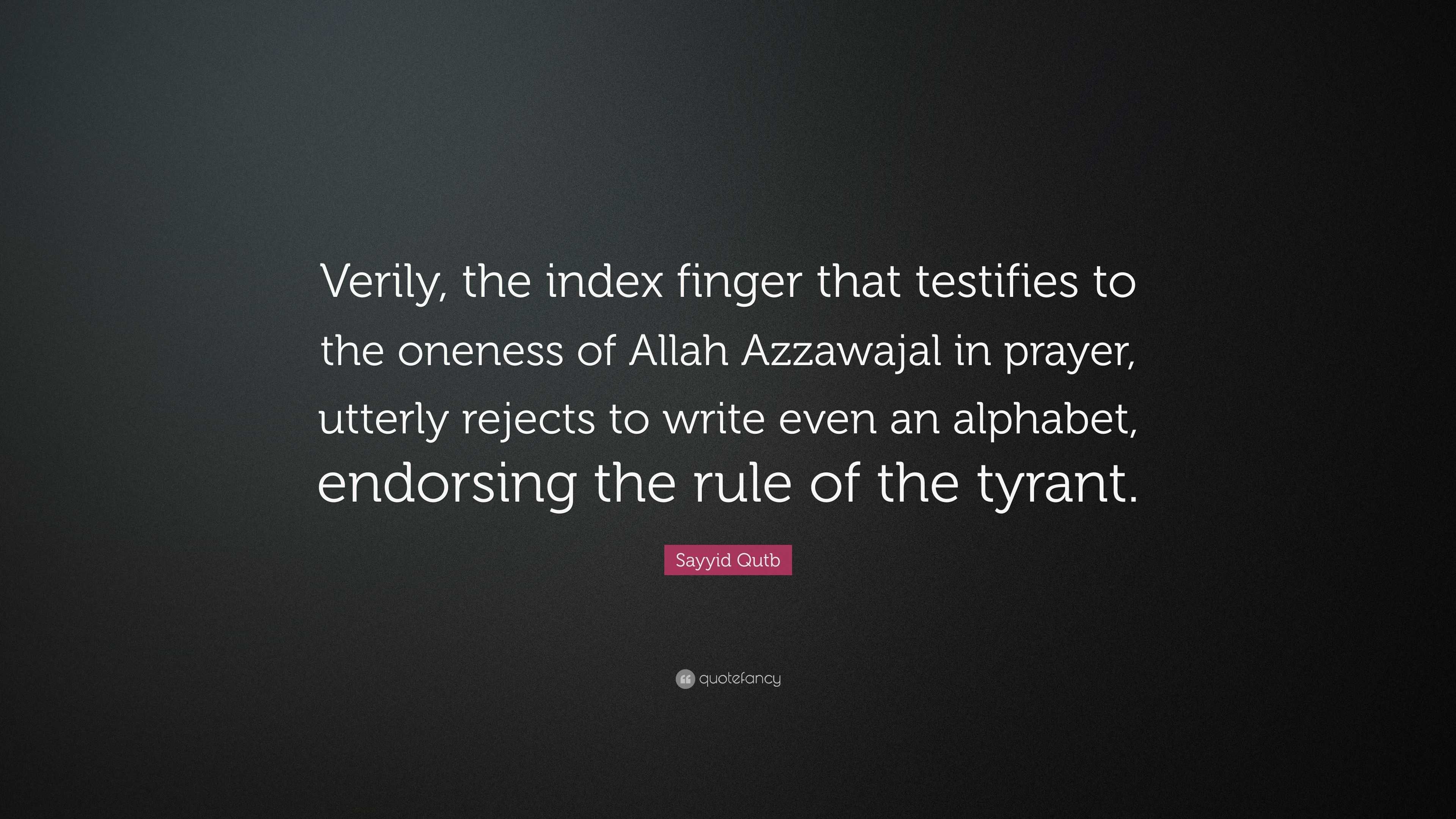 Sayyid Qutb Quote: “Verily, the index finger that testifies to the ...