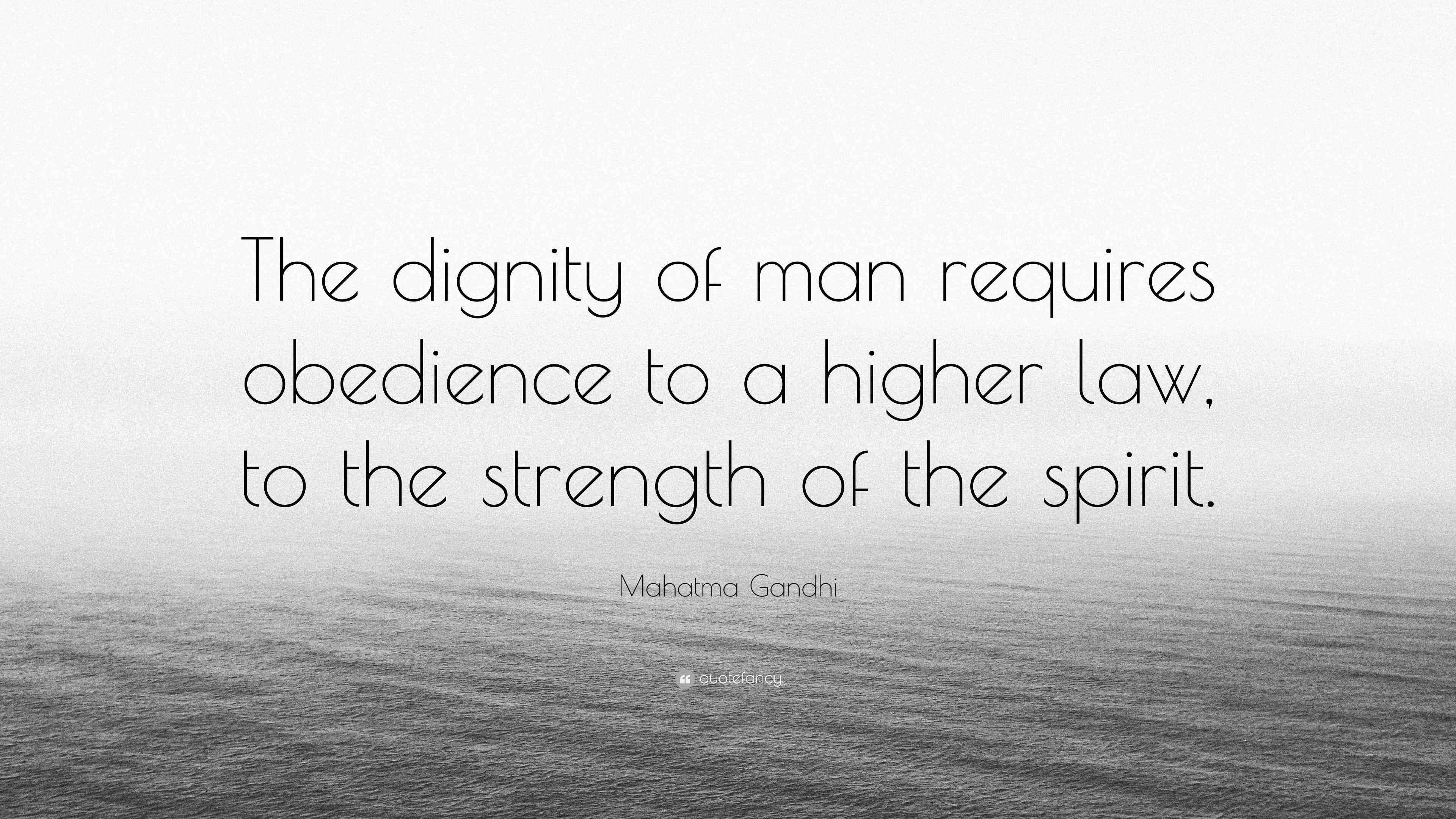 Mahatma Gandhi Quote: “The dignity of man requires obedience to a ...