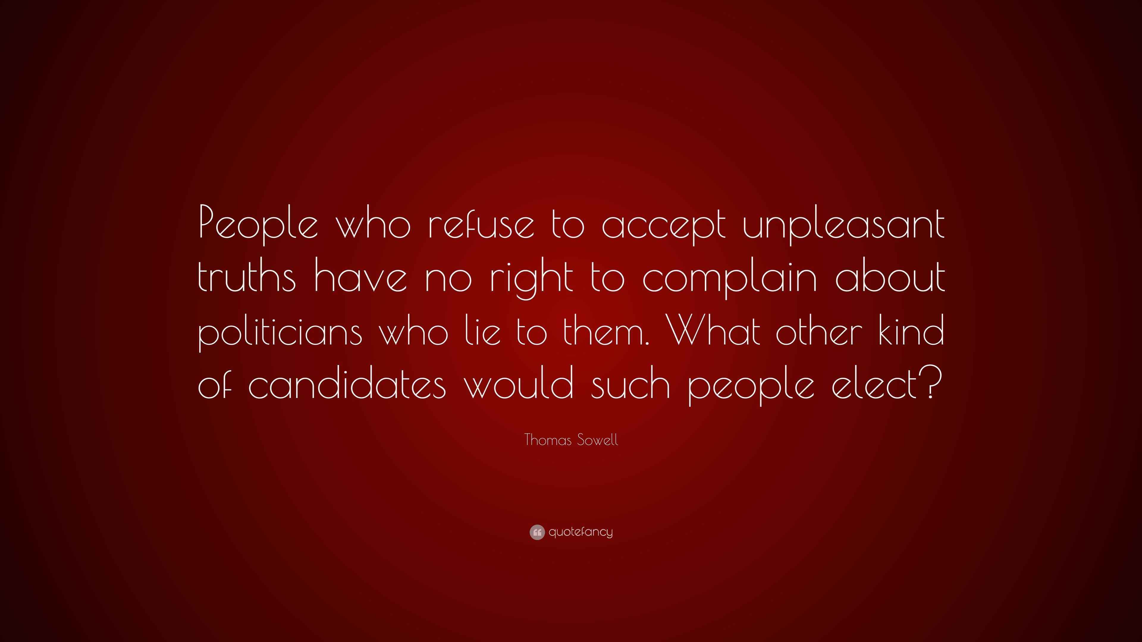Thomas Sowell Quote: “People who refuse to accept unpleasant truths ...