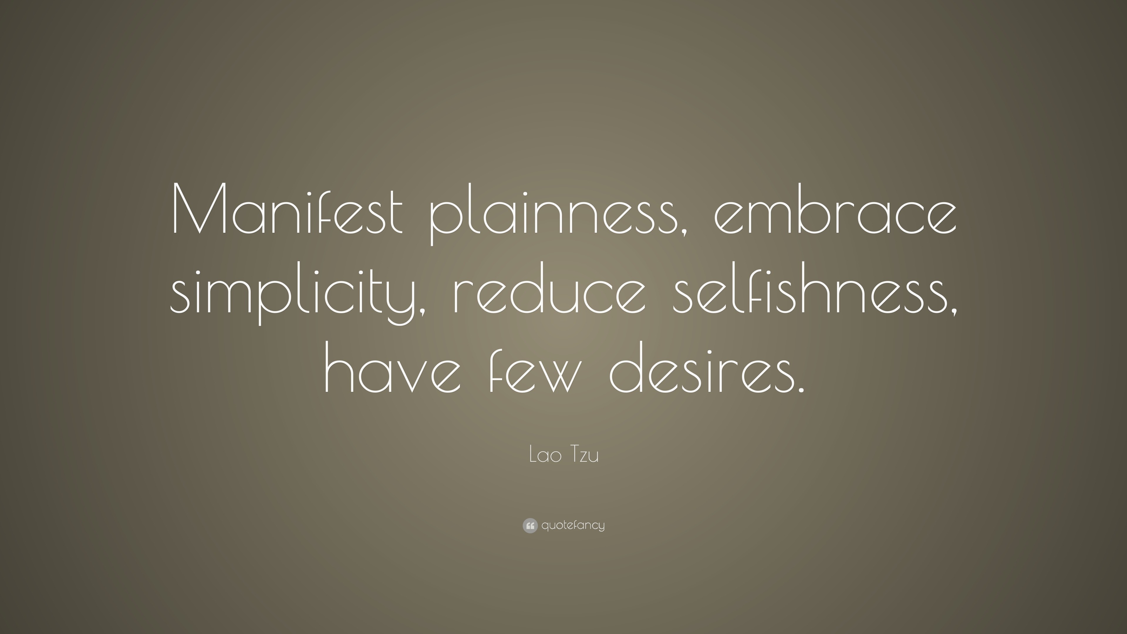 Lao Tzu Quote: “Manifest plainness, embrace simplicity, reduce ...