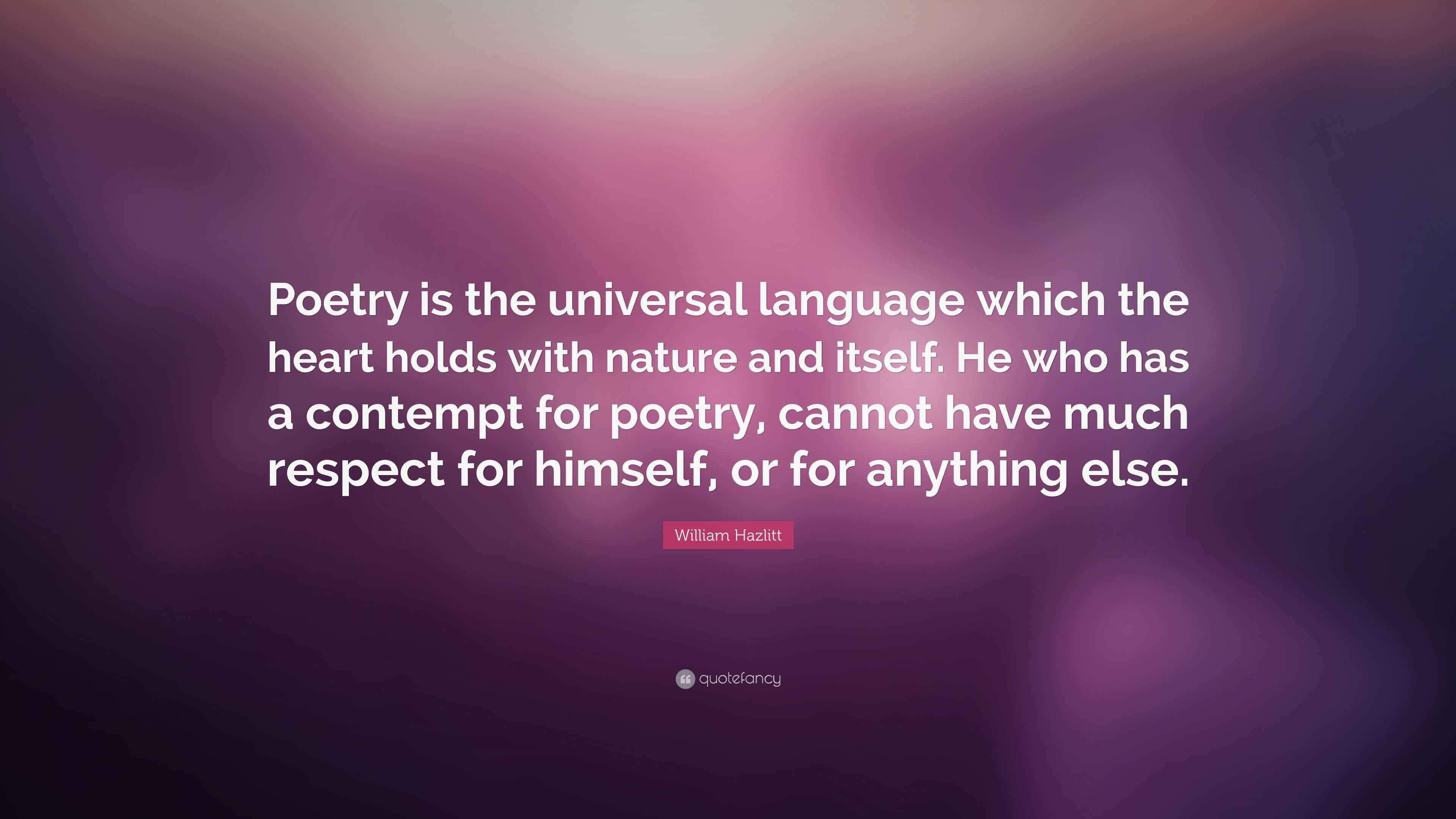 William Hazlitt Quote: “Poetry is the universal language which the ...