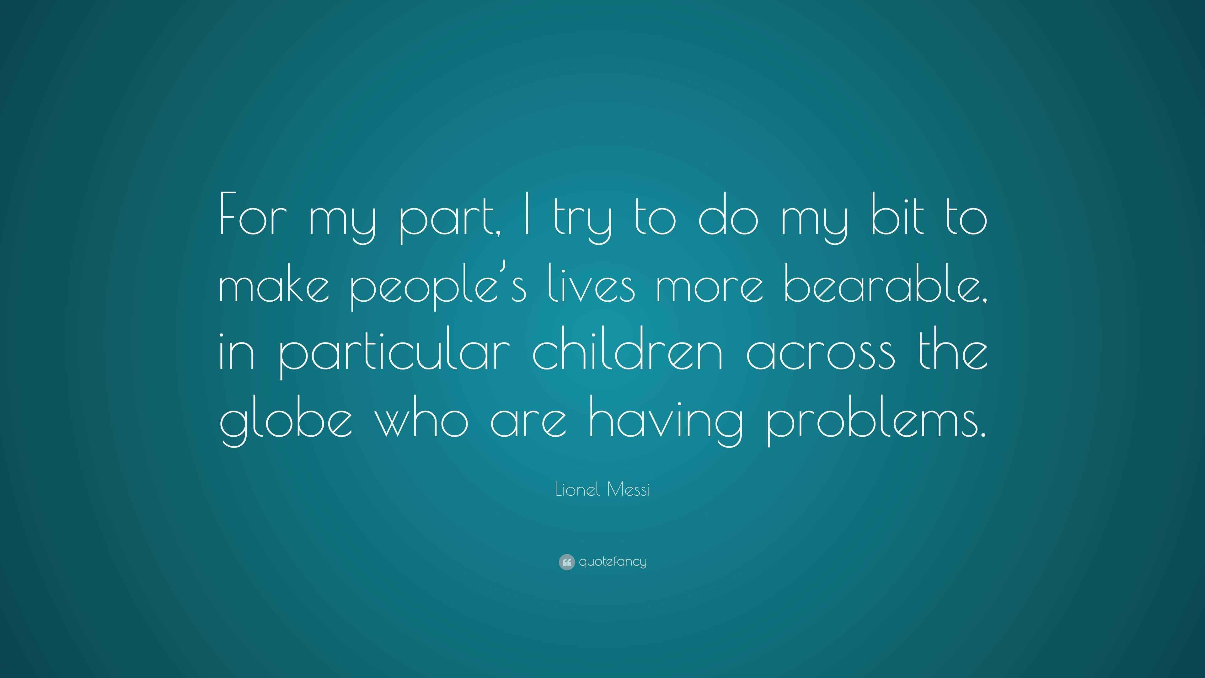 Lionel Messi Quote: “For my part, I try to do my bit to make people’s ...
