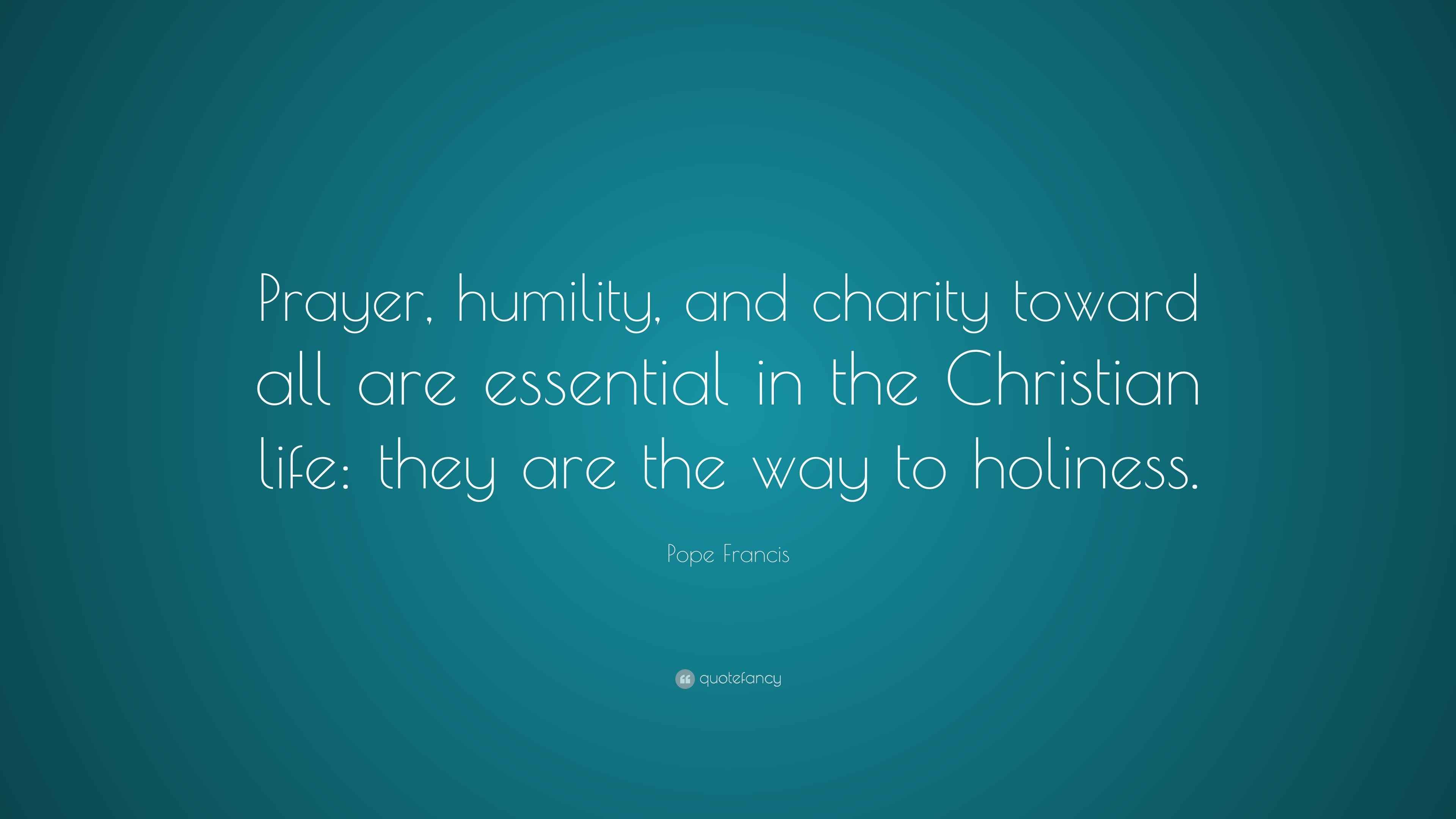 Pope Francis Quote: “Prayer, humility, and charity toward all are ...