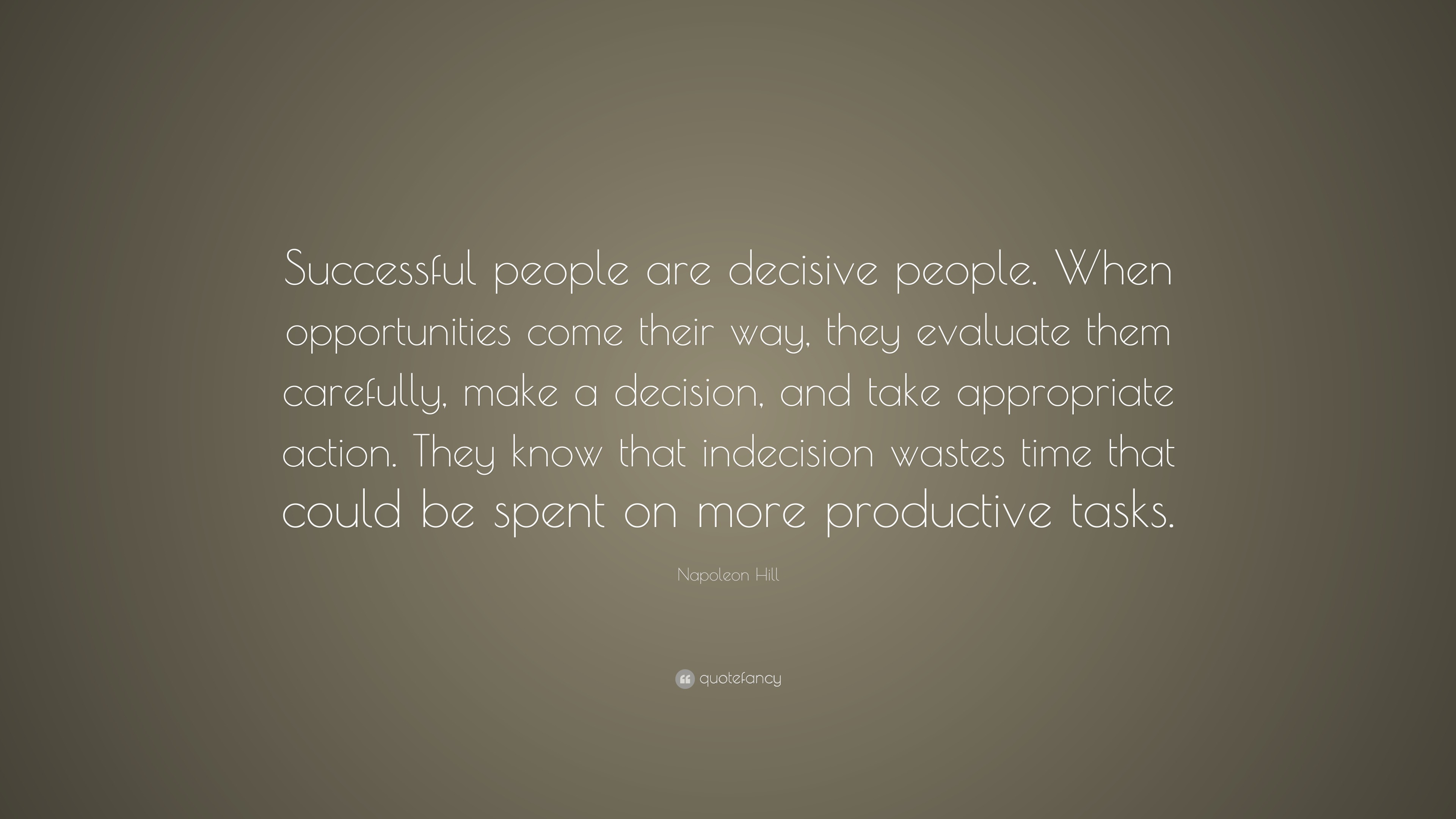 Napoleon Hill Quote: “Successful people are decisive people. When ...