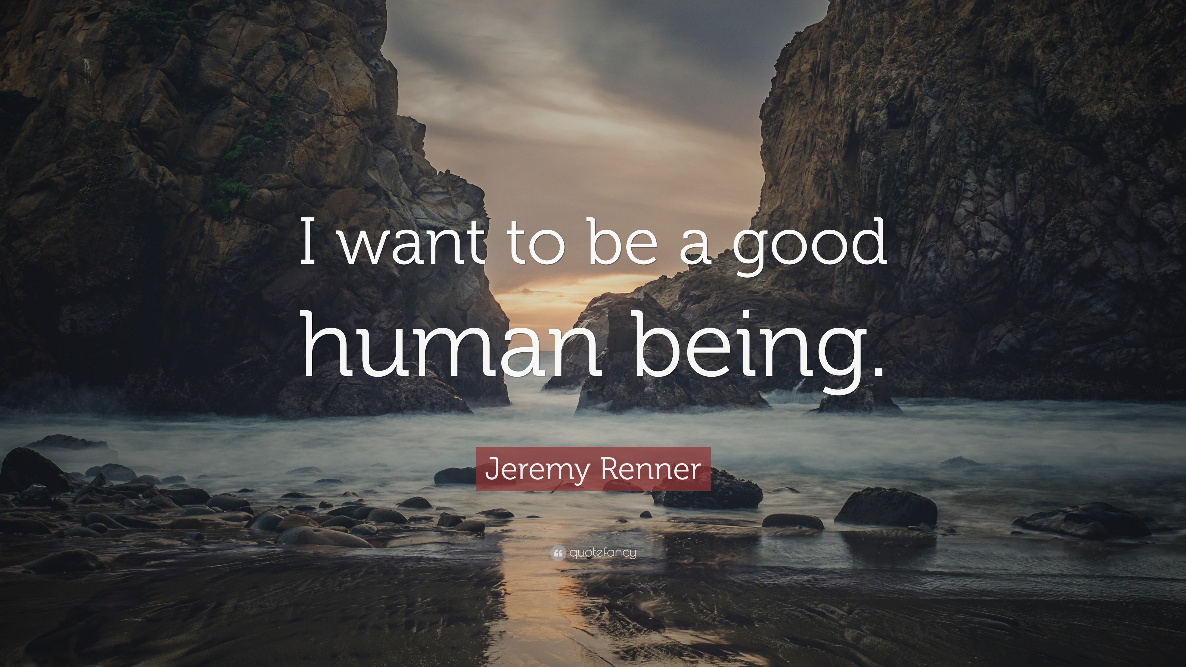Jeremy Renner Quote: “I want to be a good human being.”