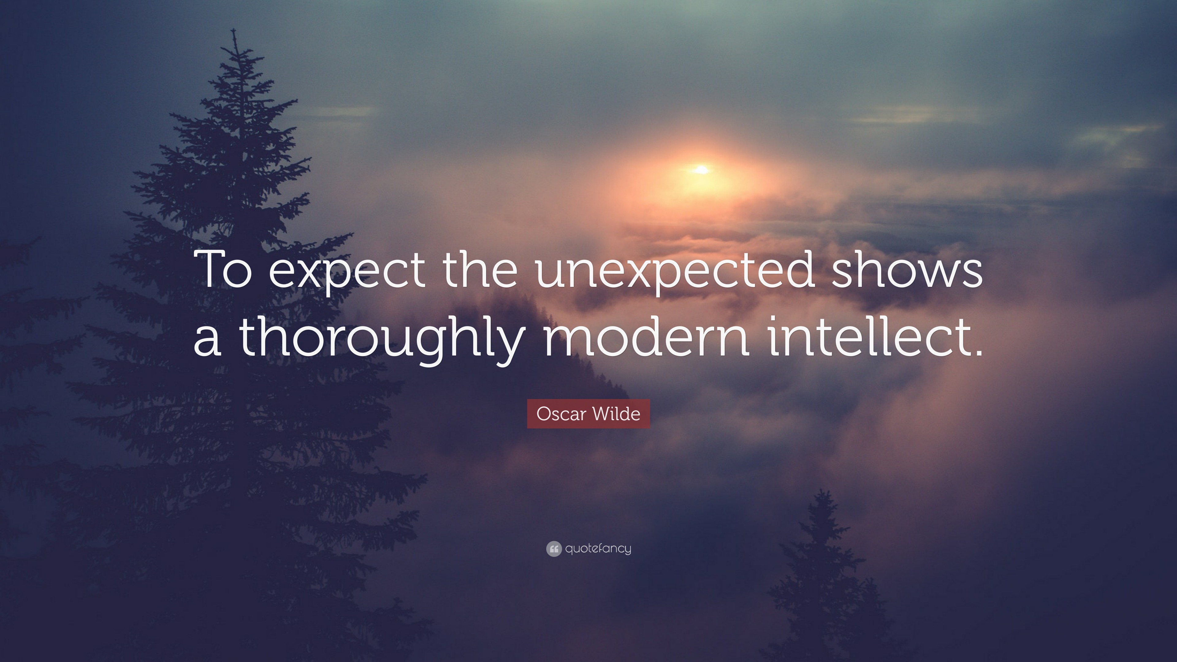 Oscar Wilde Quote: “To expect the unexpected shows a thoroughly modern intellect.”