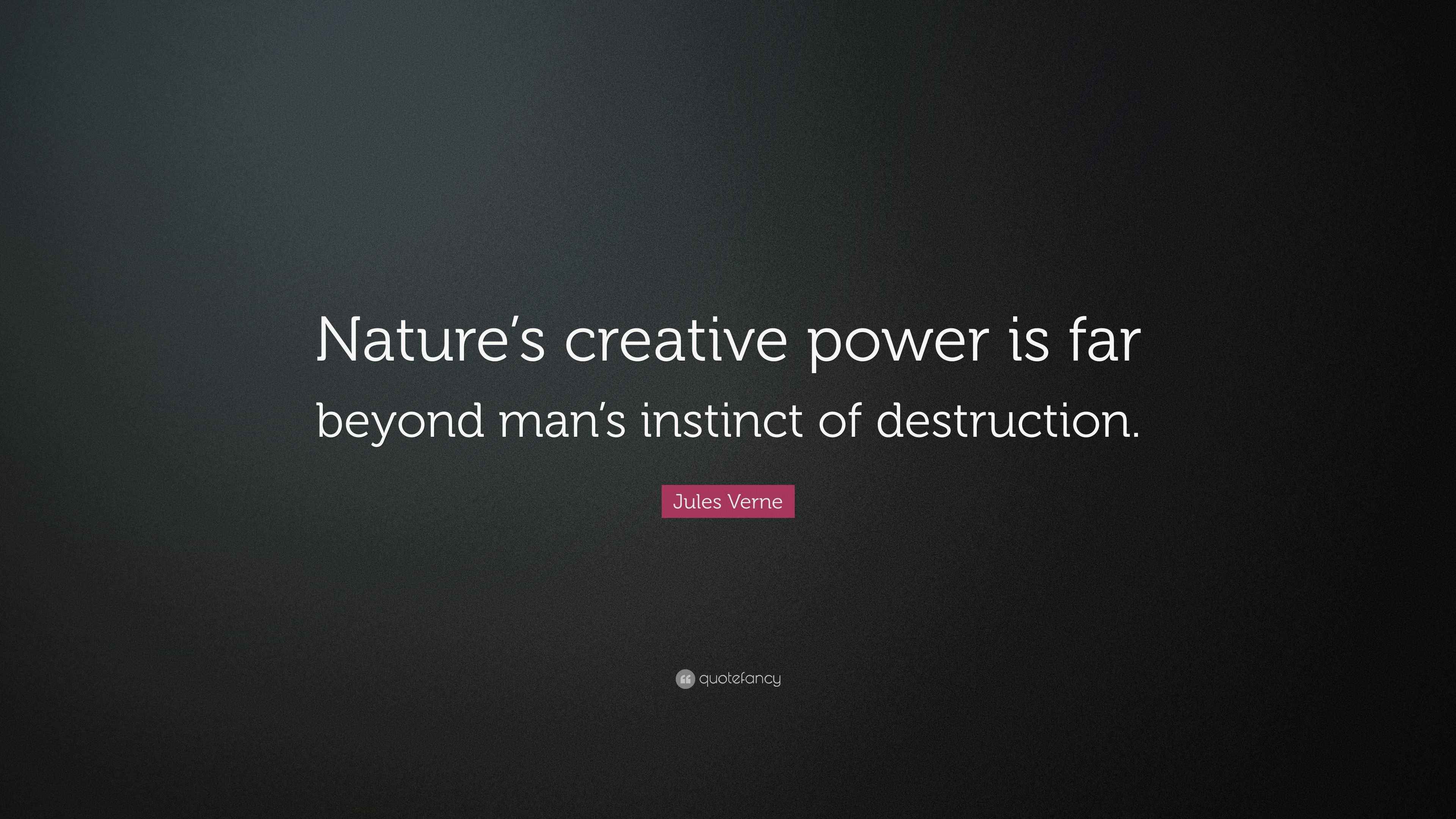 Jules Verne Quote: “Nature’s creative power is far beyond man’s ...