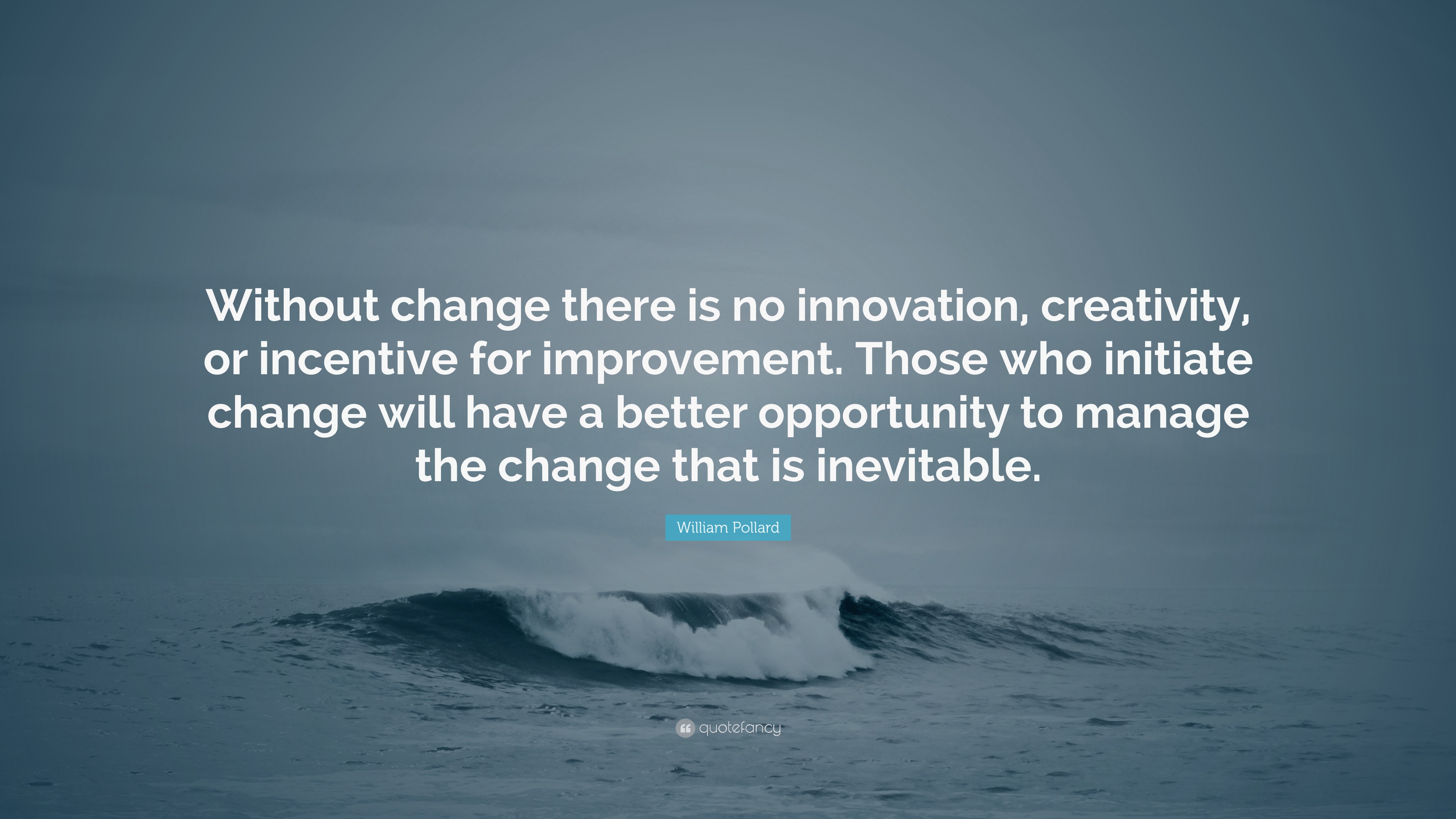 William Pollard Quote: “Without change there is no innovation ...