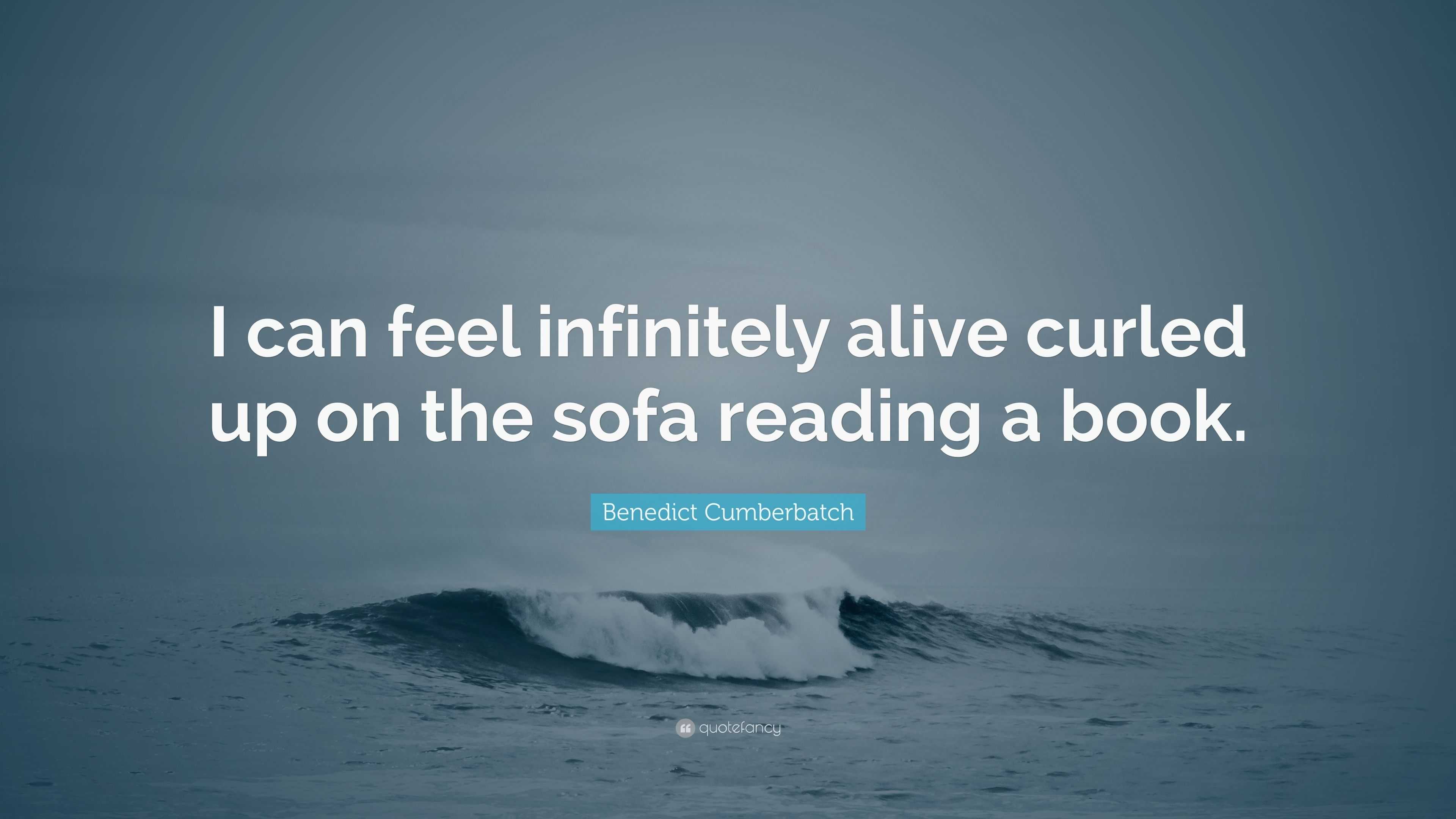 Benedict Cumberbatch Quote: “I can feel infinitely alive curled up on ...